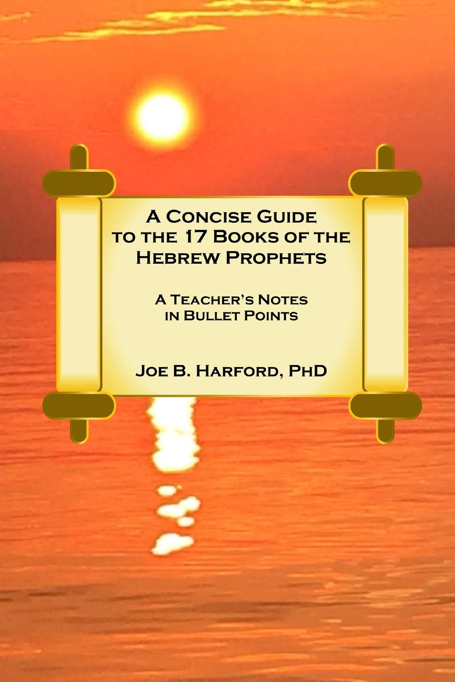 A Concise Guide to the 17 Books of the Hebrew Prophets by Joe Harford ...