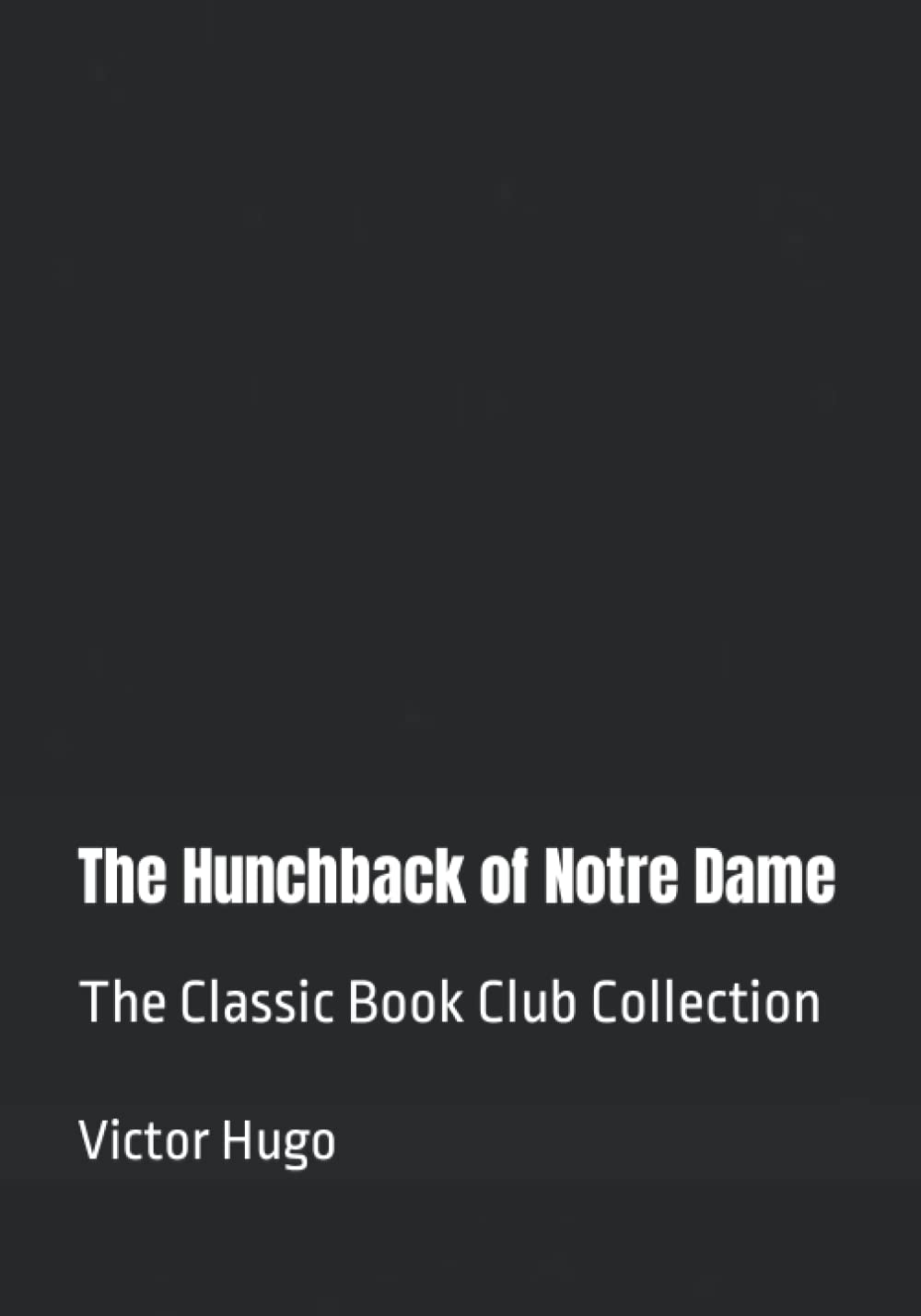 The Hunchback of Notre Dame: The Classic Book Club Collection by Victor ...