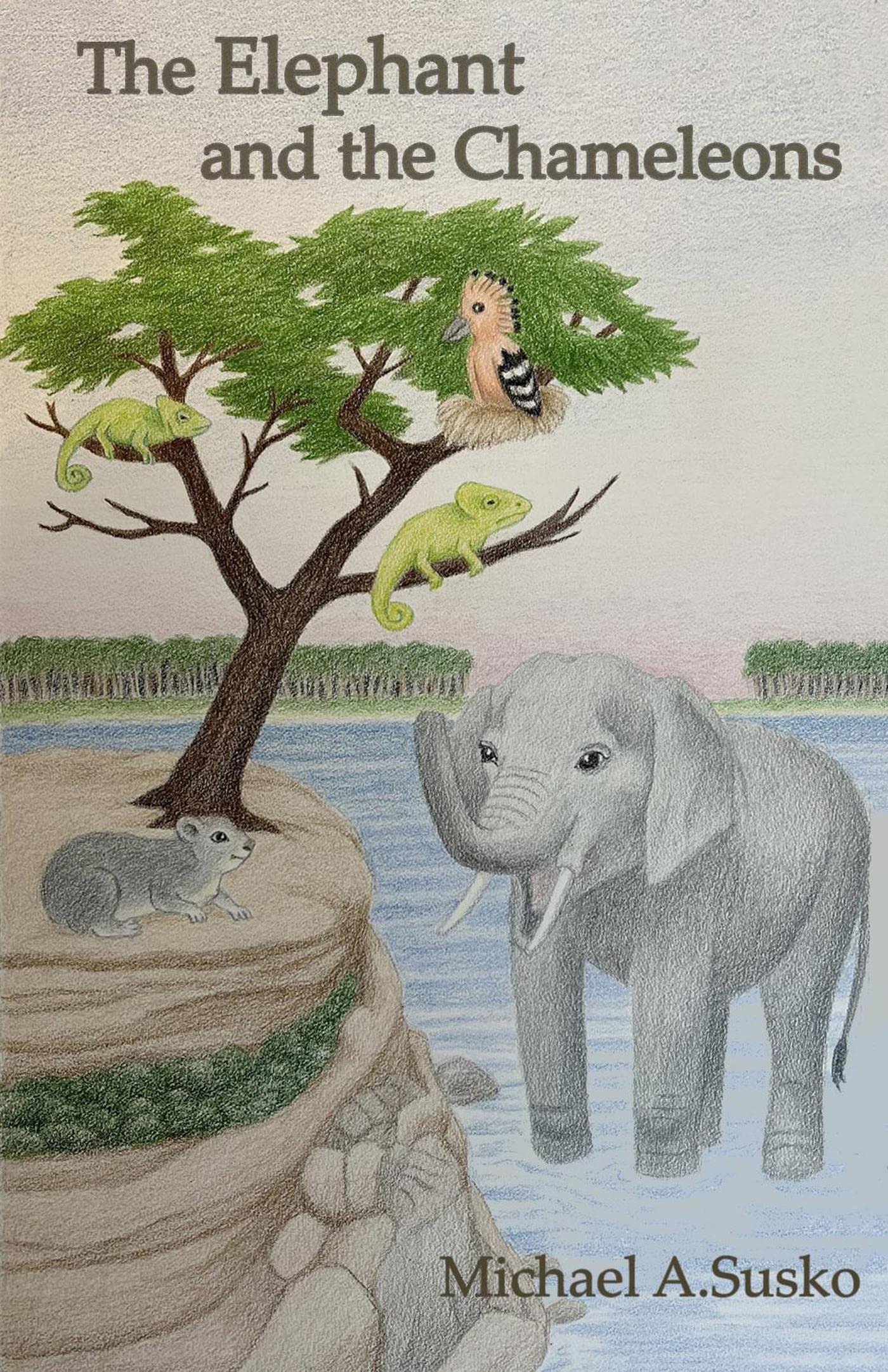 The Elephant and the Chameleons by Michael A. Susko | Goodreads