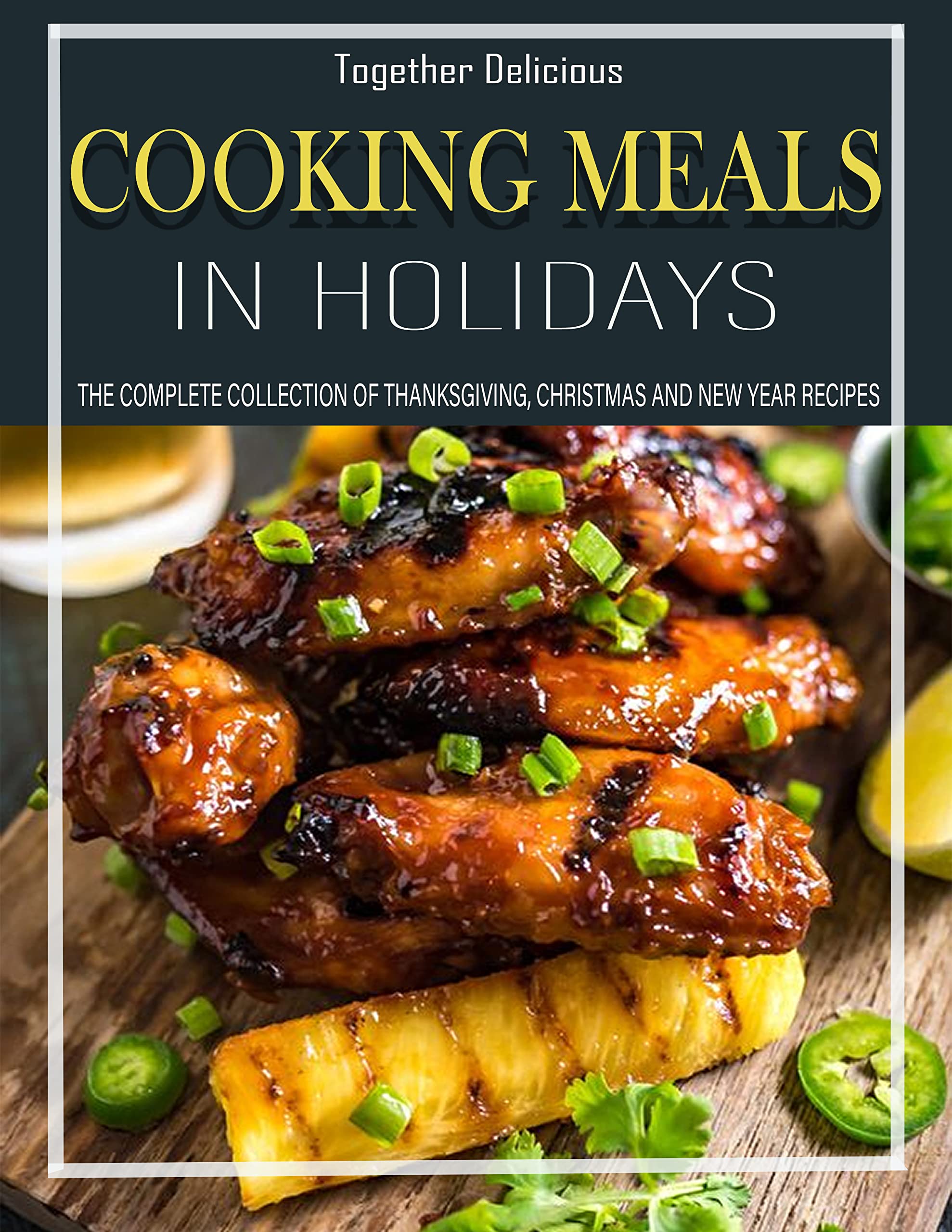 Together Delicious Cooking Meals In Holidays: The Complete Collection ...