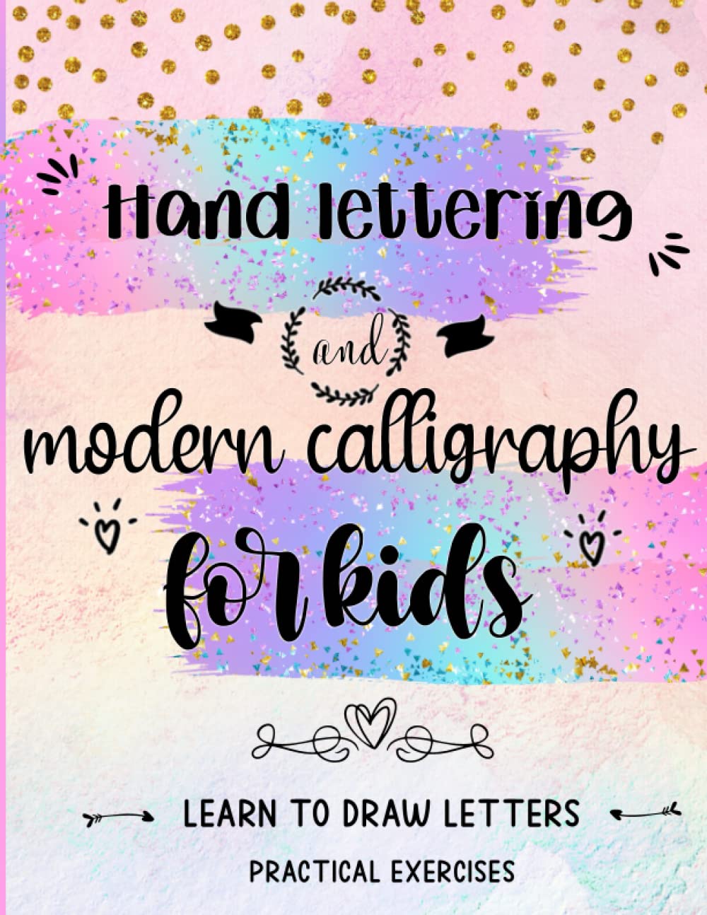 Hand Lettering and modern calligraphy for kids: Learn to draw letters ...