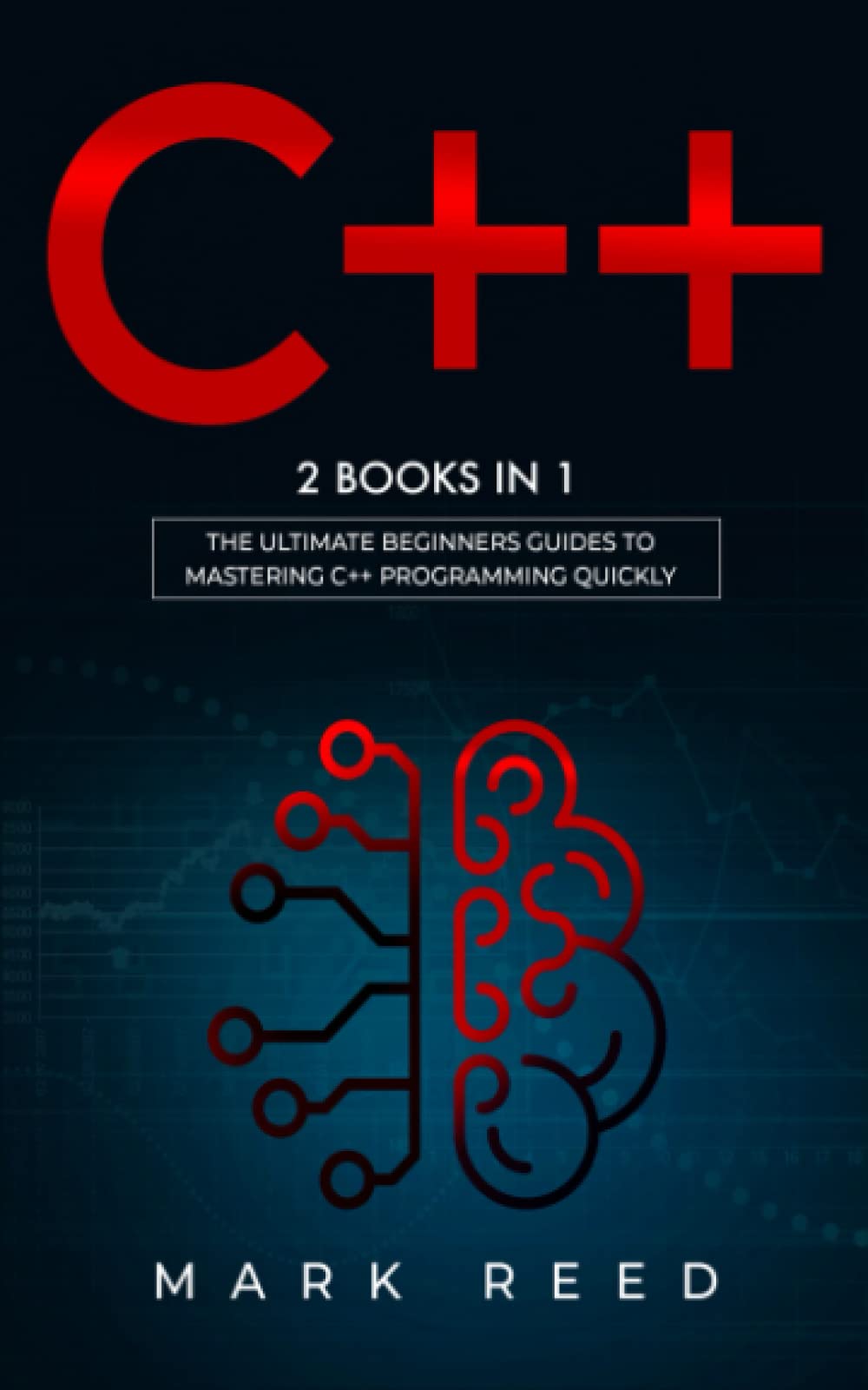 C++: 2 BOOKS IN 1 - The Ultimate Beginners Guide To Mastering C++ ...