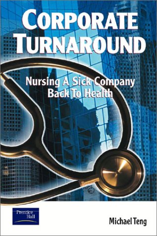 Corporate Turnaround: Nursing a Sick Company Back to Health by Michael ...