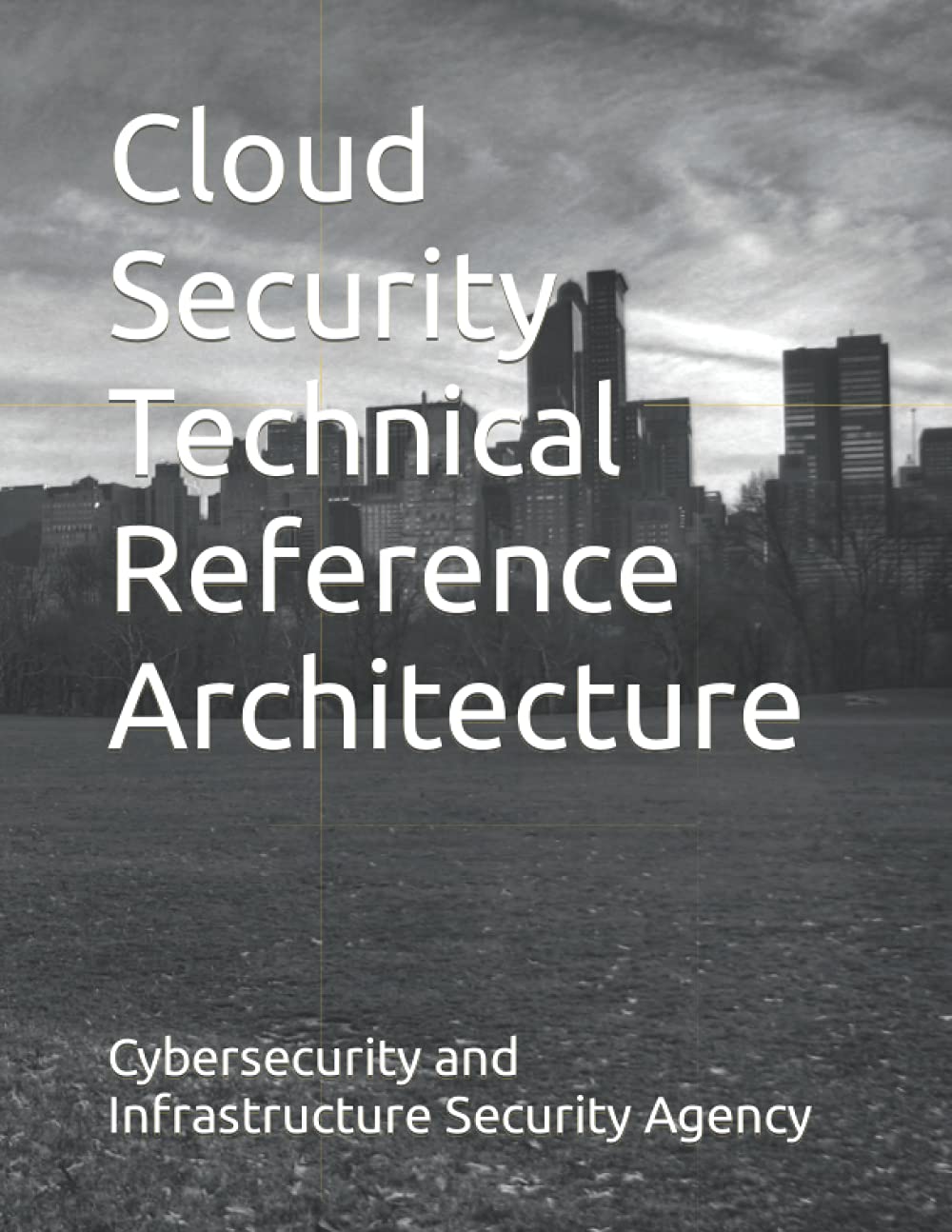 Cloud Security Technical Reference Architecture by Cybersecurity and ...