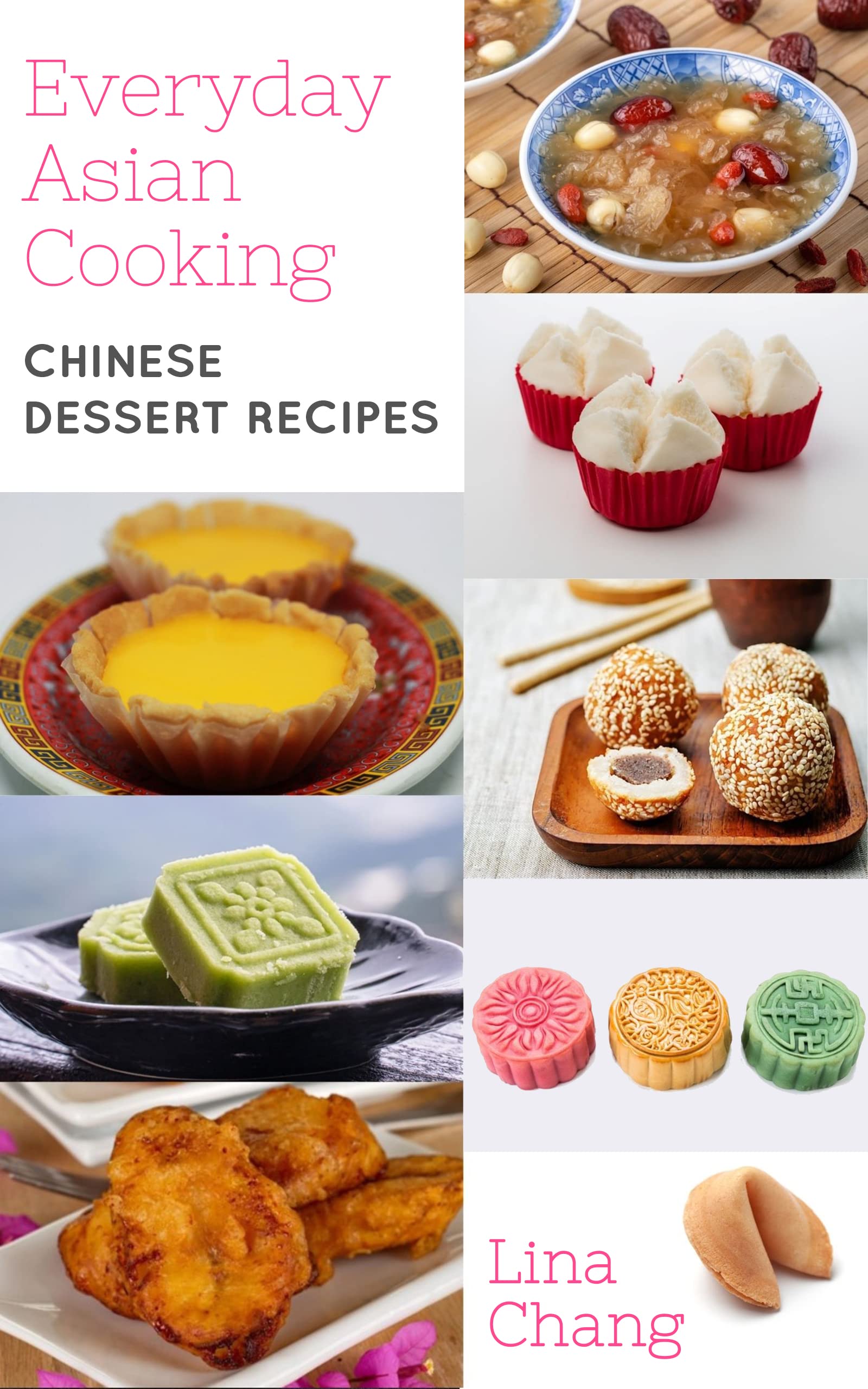 Everyday Asian Cooking: Chinese Dessert Recipes by Lina Chang | Goodreads