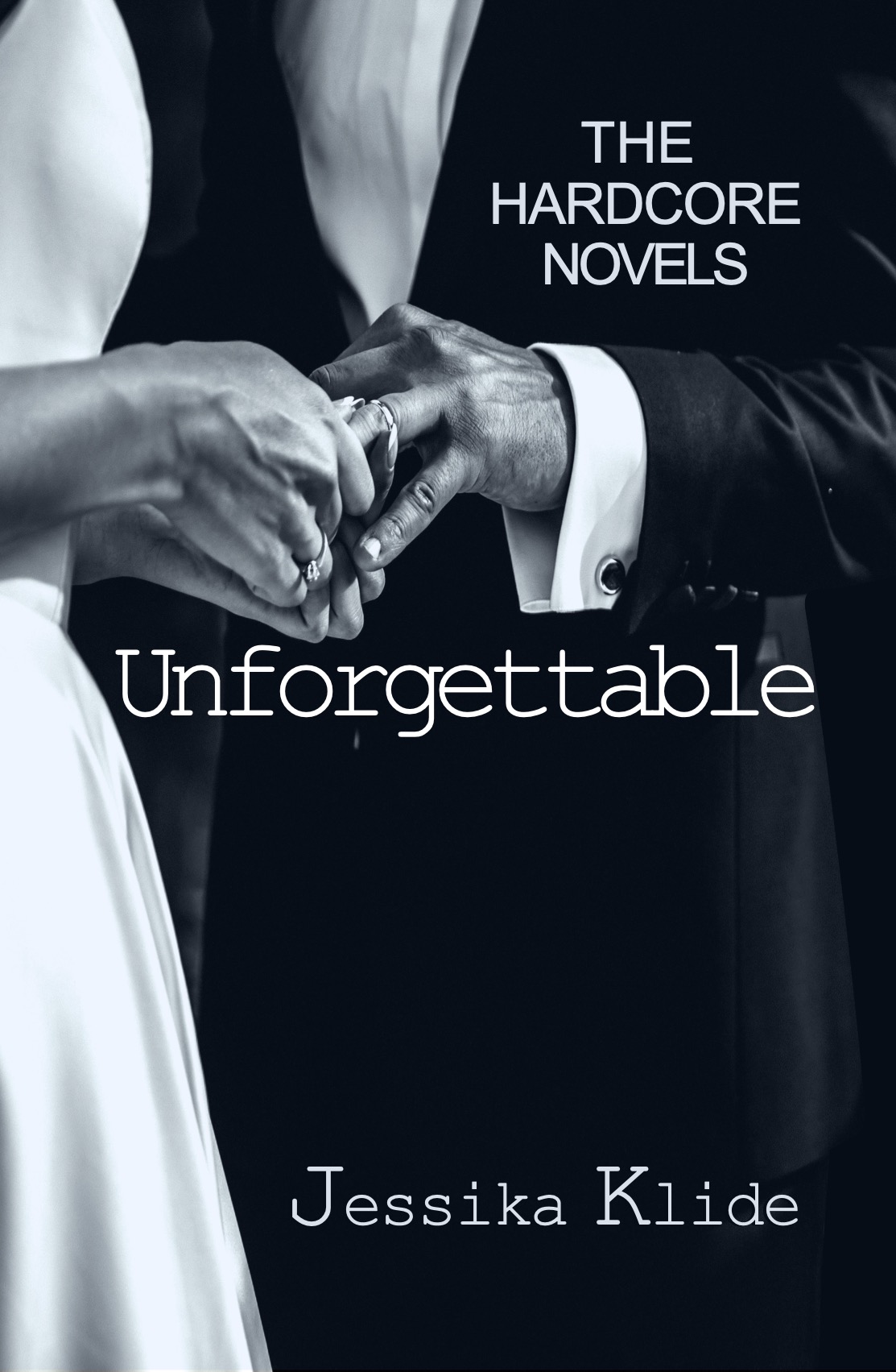 Unforgettable (The Hardcore Novels, #3) by Jessika Klide | Goodreads