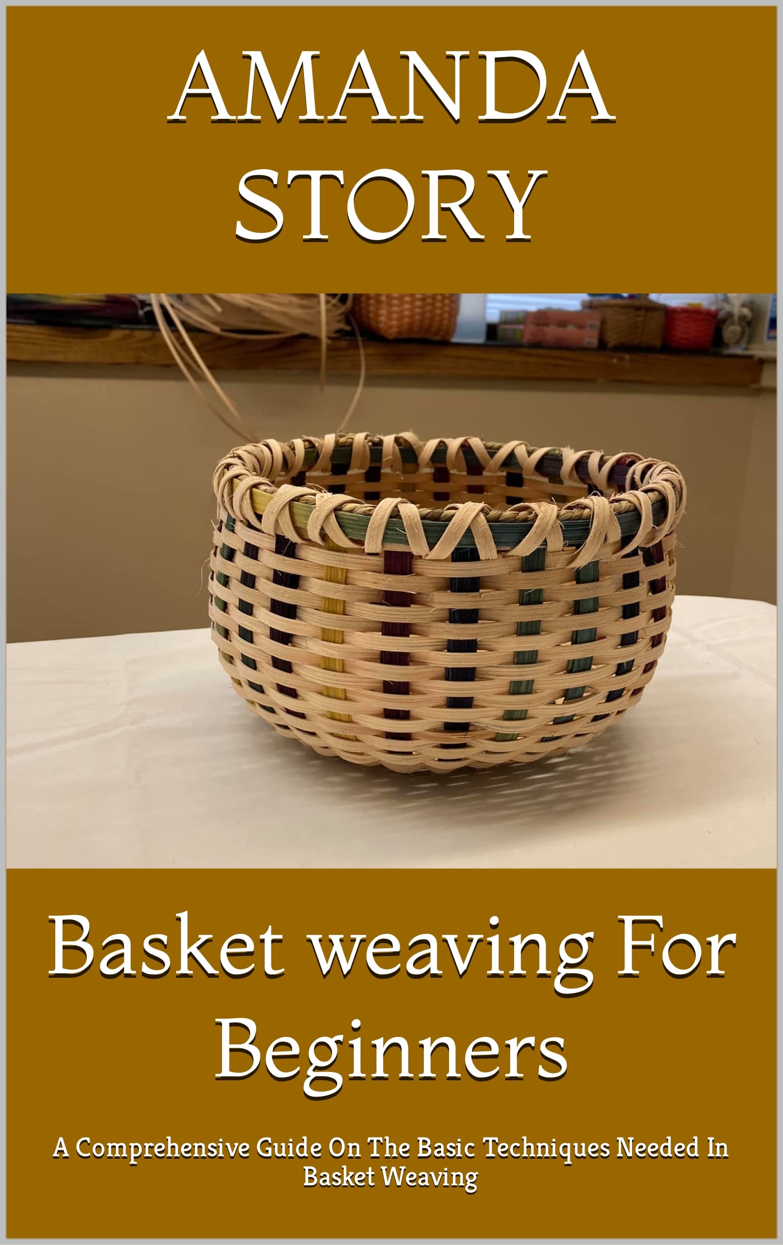 Basket weaving For Beginners : A Comprehensive Guide On The Basic ...