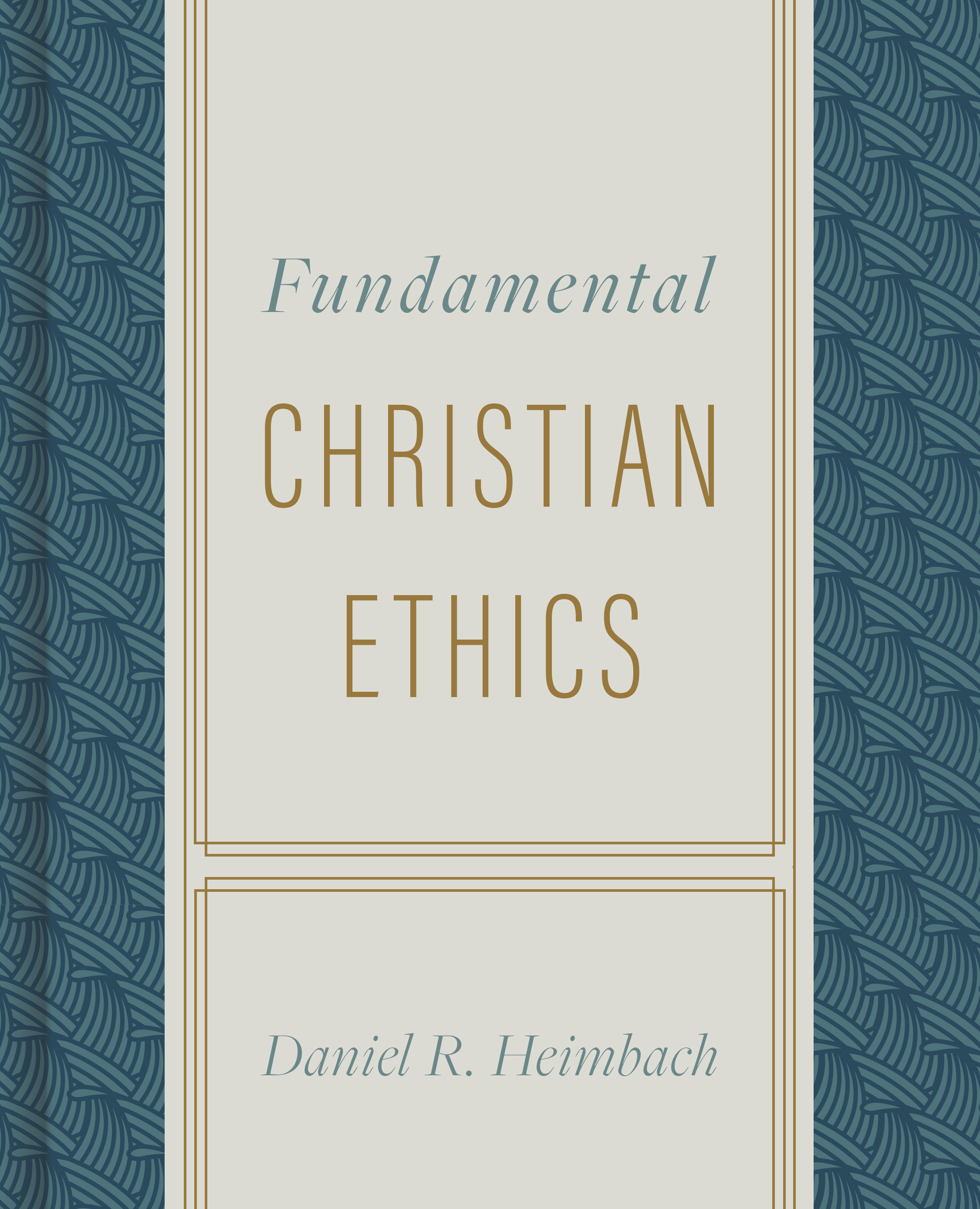 Fundamental Christian Ethics by Daniel Heimbach | Goodreads