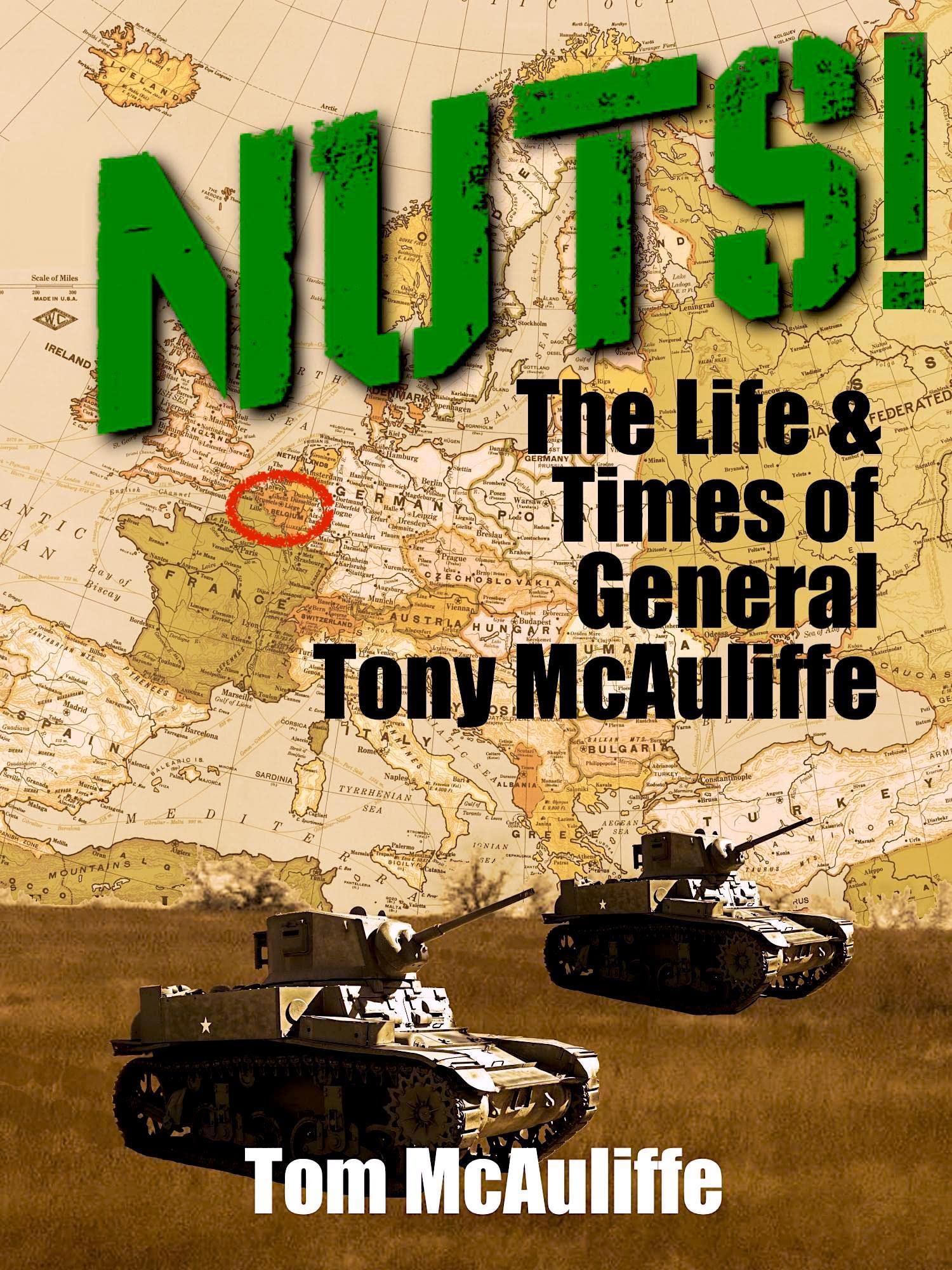 Nuts!: The Life & Times of General Tony McAuliffe by Tom McAuliffe ...