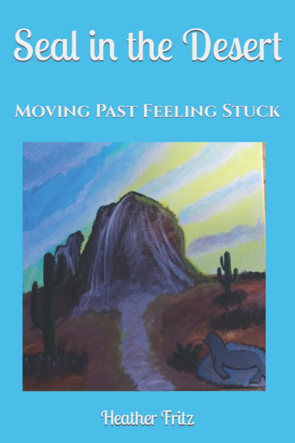 Seal in the Desert: Moving Past Feeling Stuck by Heather Fritz | Goodreads