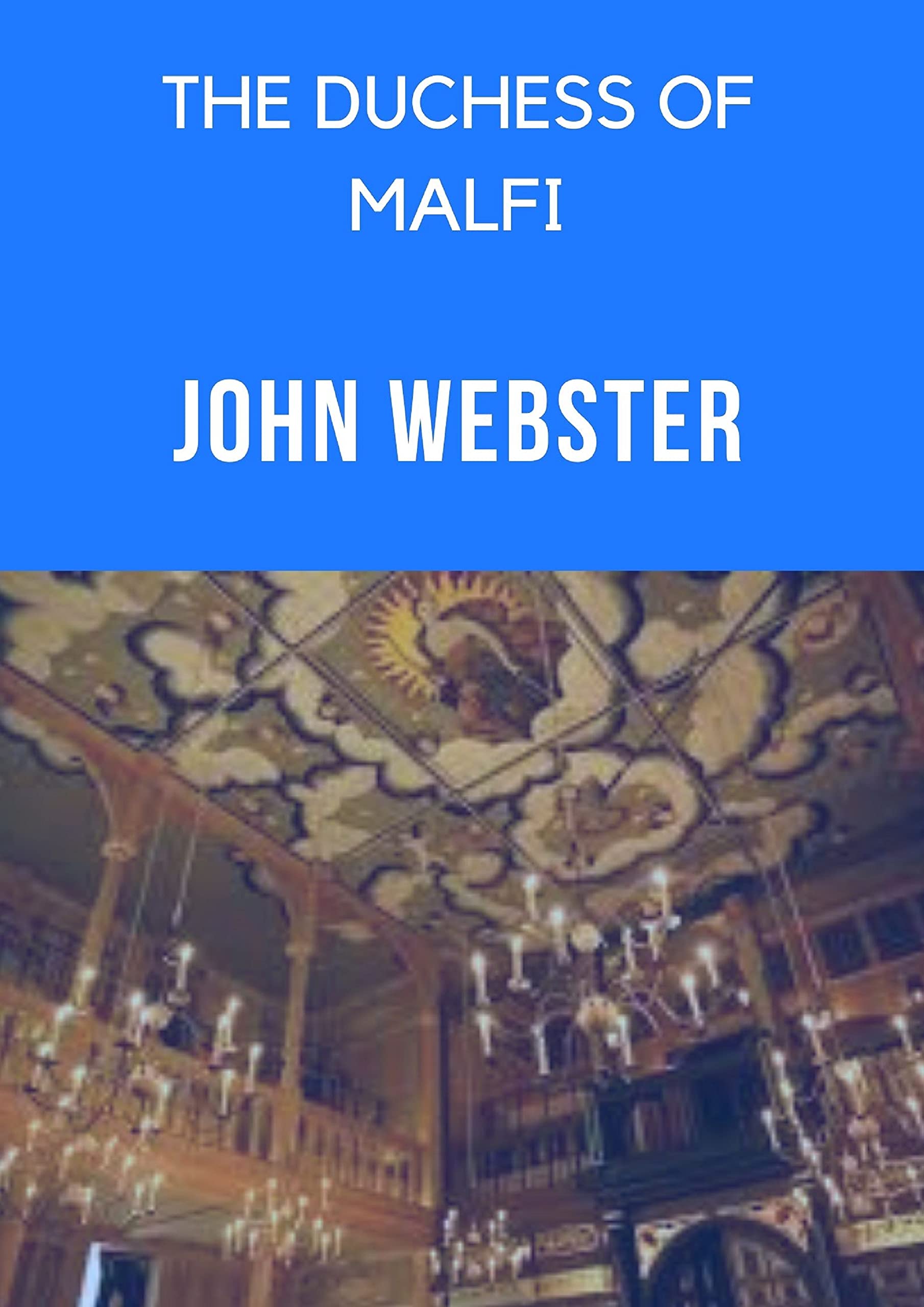 THE DUCHESS OF MALFI (Annotated) by John Webster | Goodreads