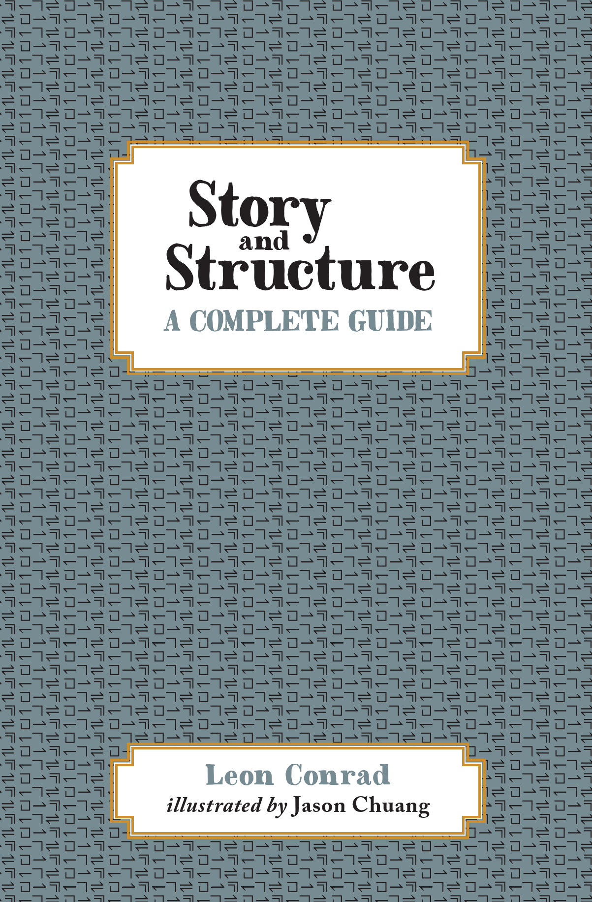 Story and Structure: A complete guide by Leon Conrad | Goodreads
