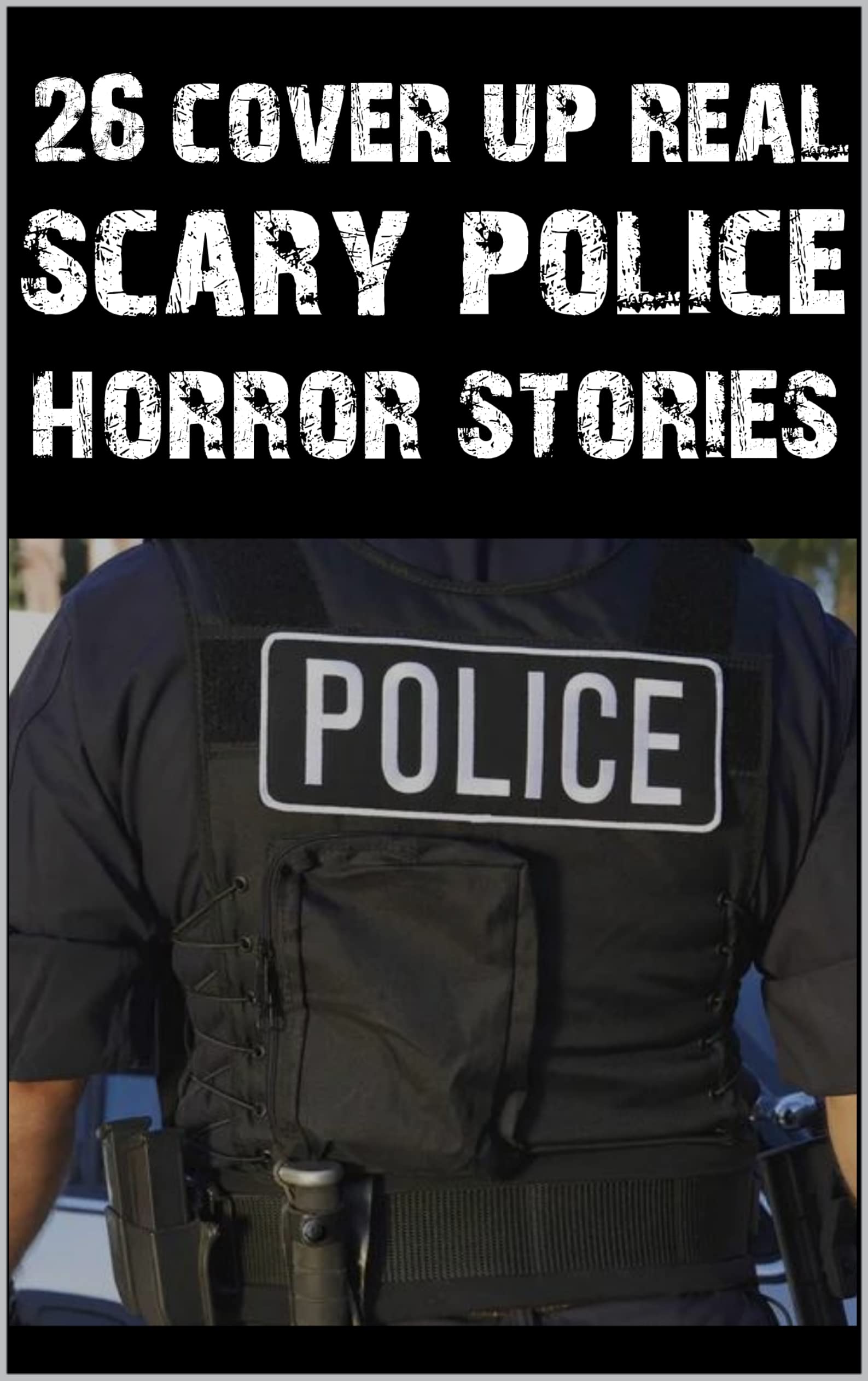 26 COVER UP Real Scary Police Horror Stories: True Police Horror ...
