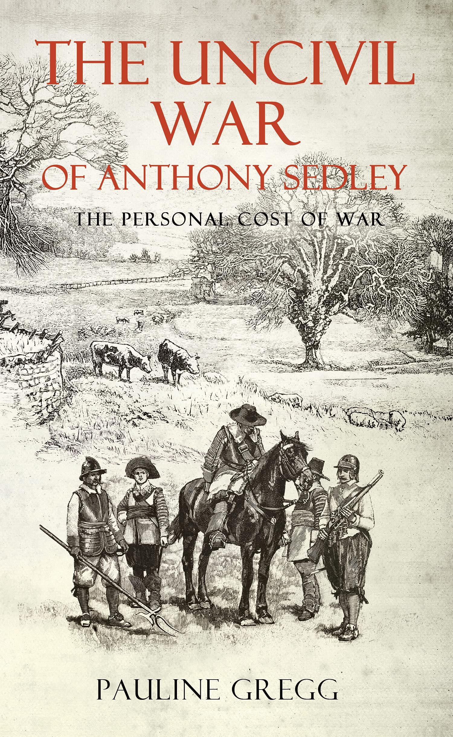 THE UNCIVIL WAR OF ANTHONY SEDLEY: The Personal Cost of War by Pauline ...