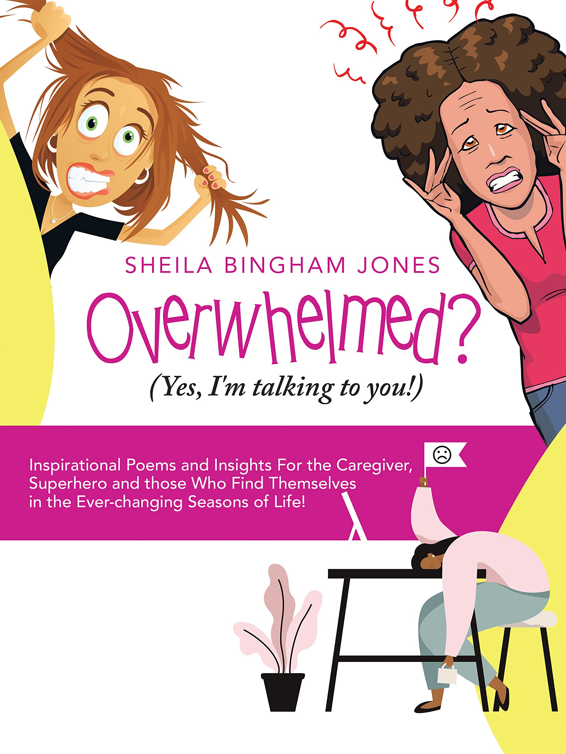 Overwhelmed? (Yes, I'm Talking to You!): Inspirational Poems and ...