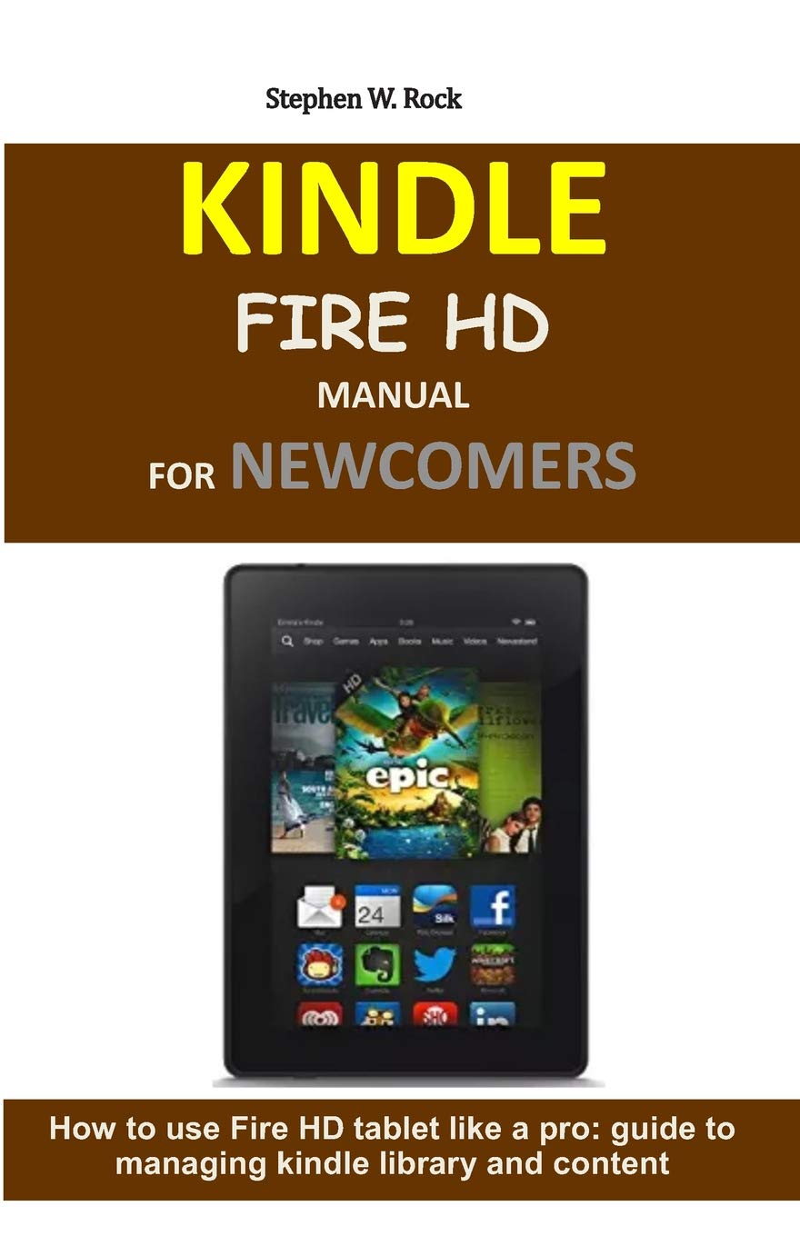 KINDLE FIRE HD MANUAL FOR NEWCOMERS: How to use Fire HD tablet like a ...