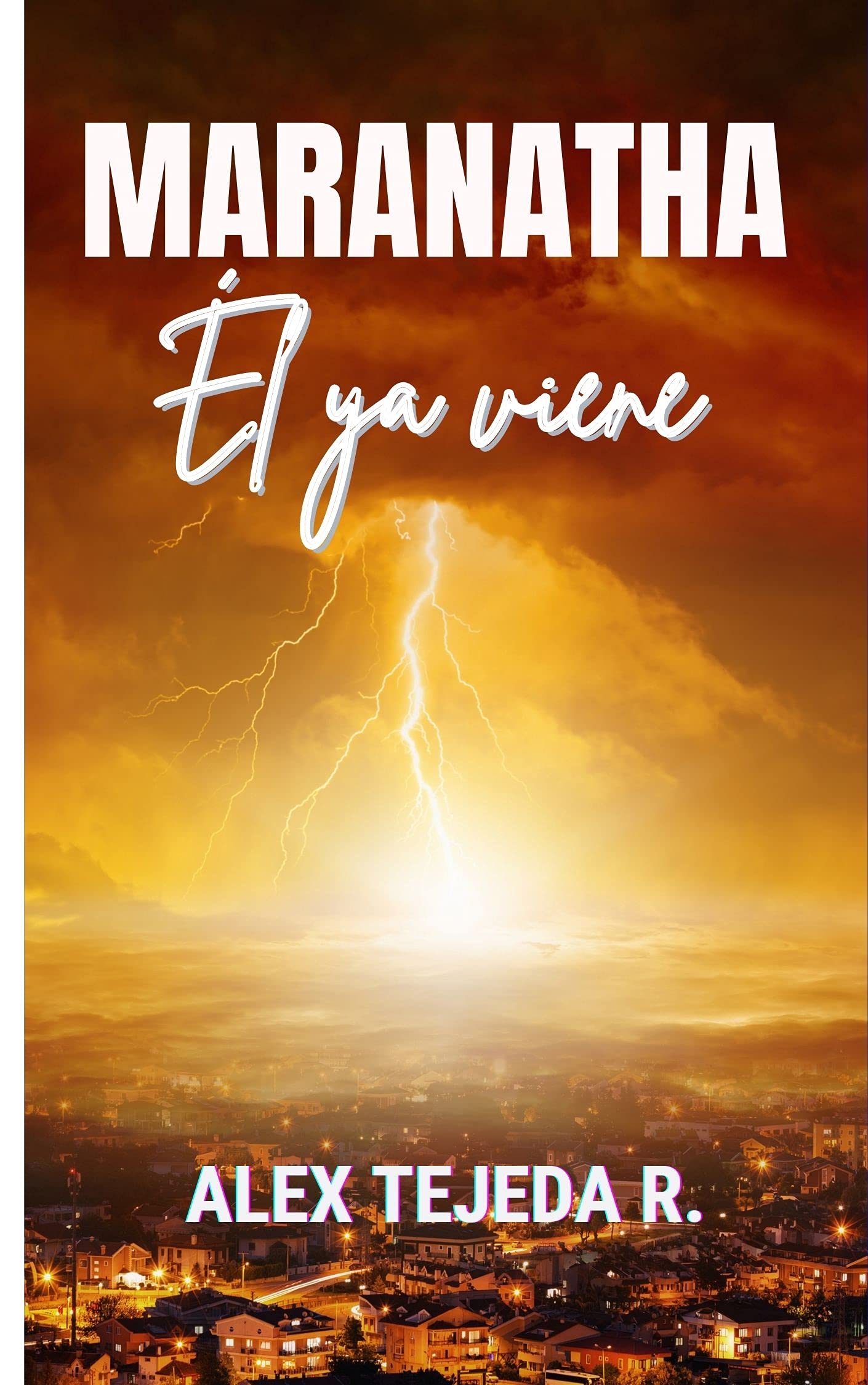 MARANATHA: Ėl ya viene: Novela Cristiana de Apocalipsis by Alex Tejeda R. | Goodreads