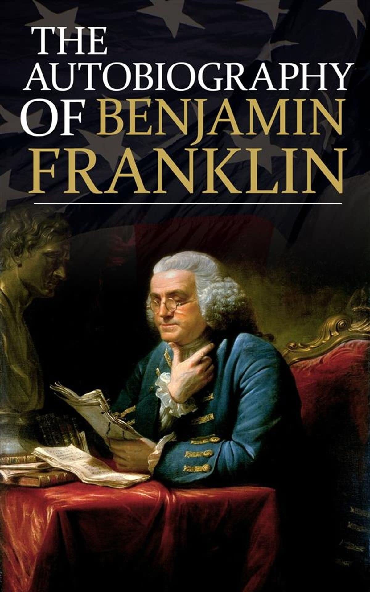 The Autobiography of Benjamin Franklin by Benjamin Franklin by Benjamin ...