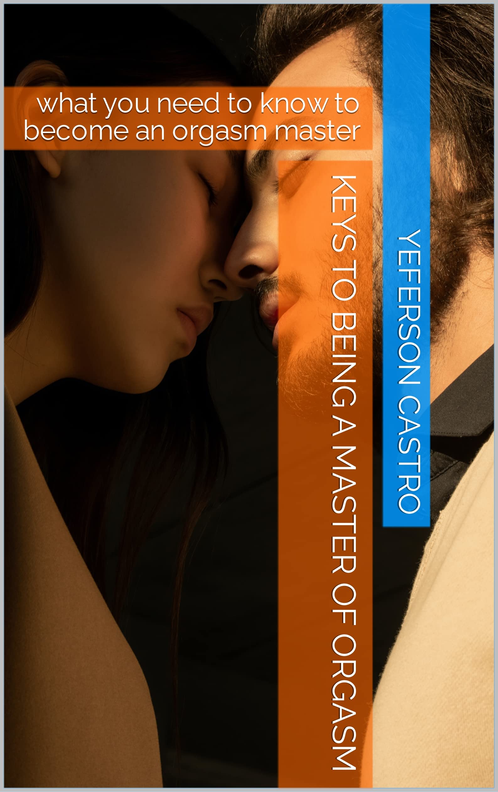 keys to being a master of orgasm: what you need to know to become an orgasm master by Yeferson ...