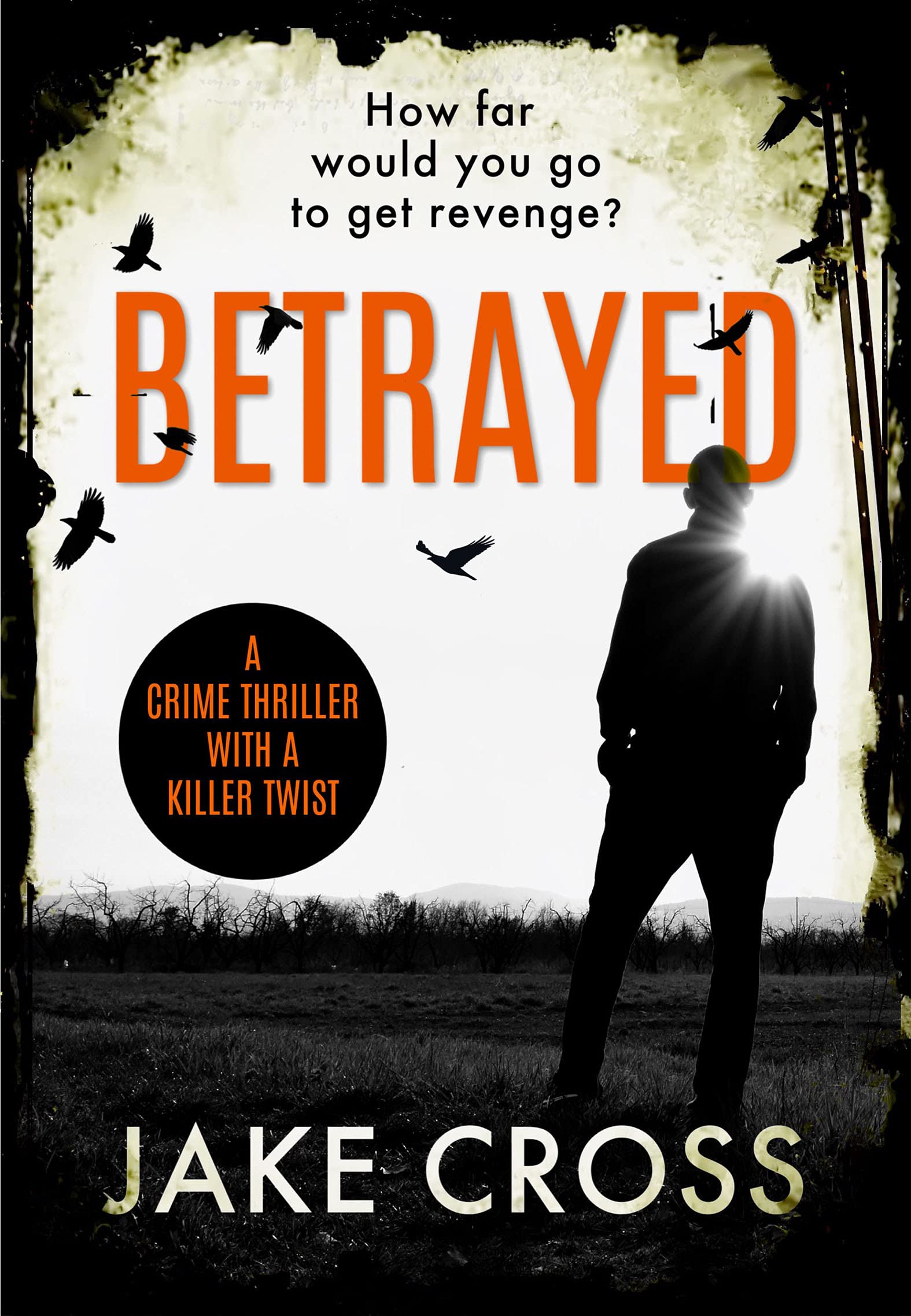 Betrayed: A Crime Thriller with a Killer Twist by Jake Cross | Goodreads