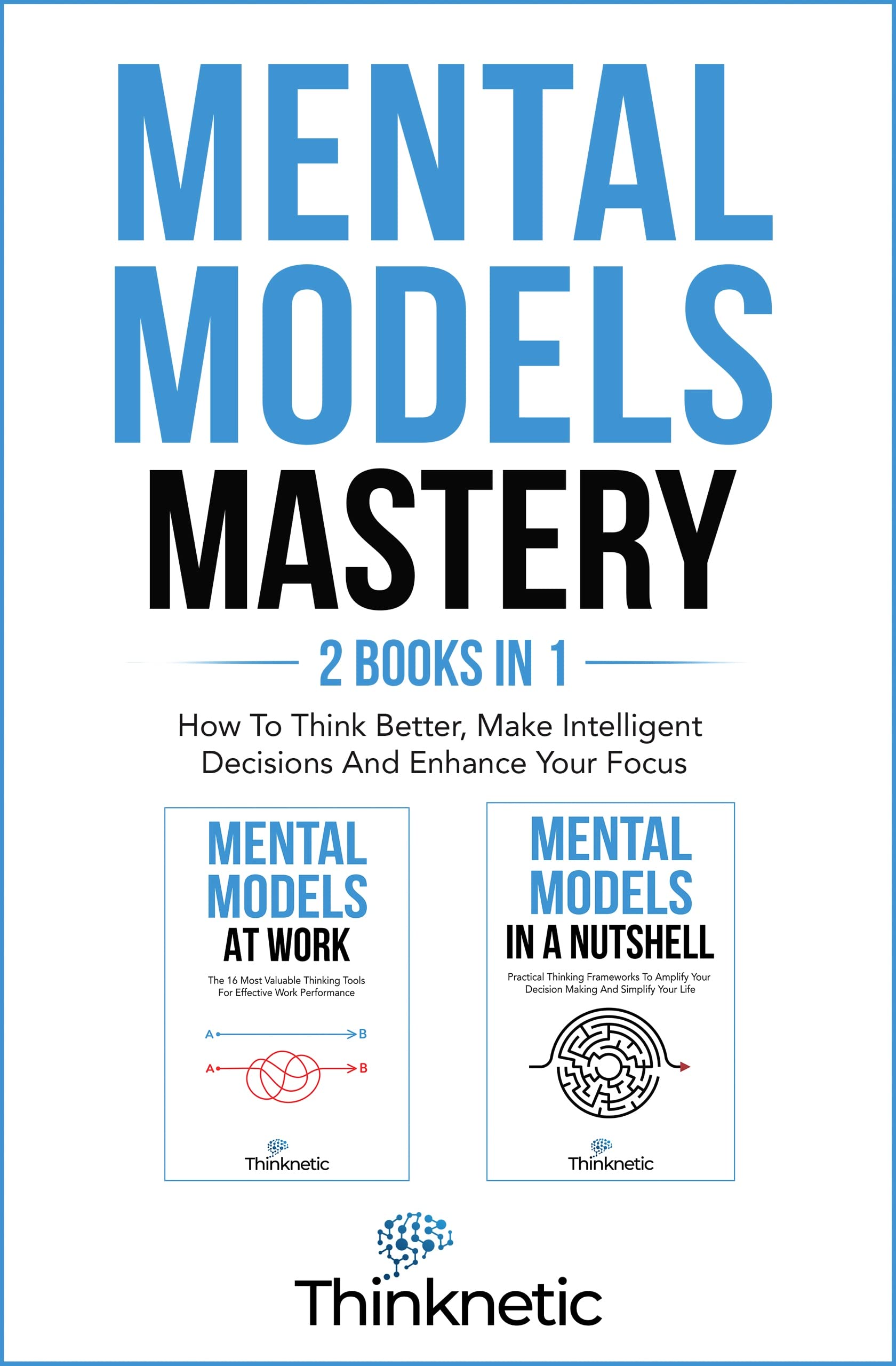 Mental Models Mastery - 2 Books In 1: How To Think Better, Make ...