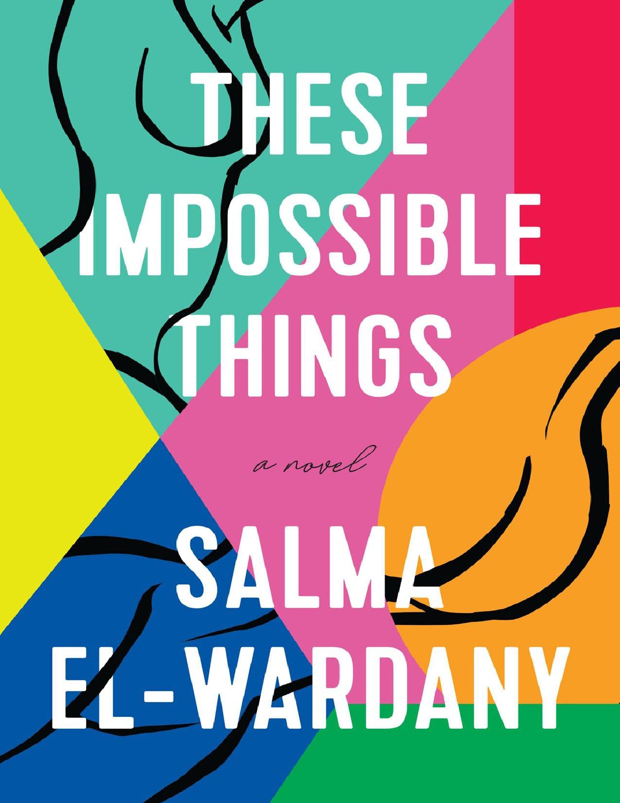 These Impossible Things: A Novel by Salma El-Wardany | Goodreads