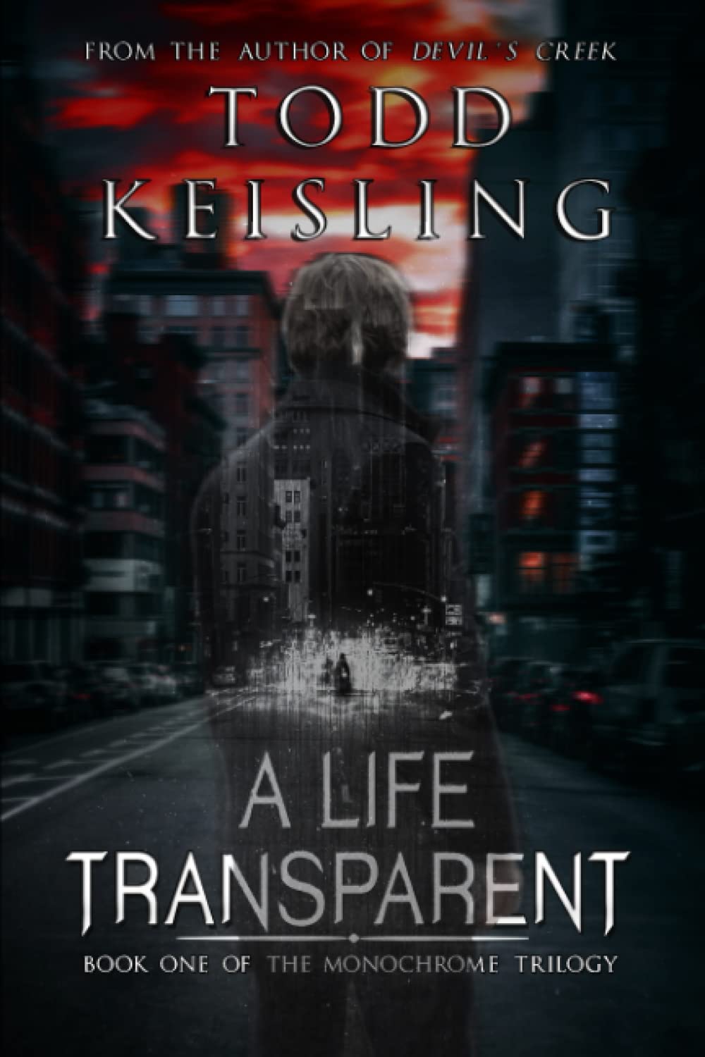 A LIFE TRANSPARENT: Book One of the Monochrome Trilogy by Todd Keisling ...