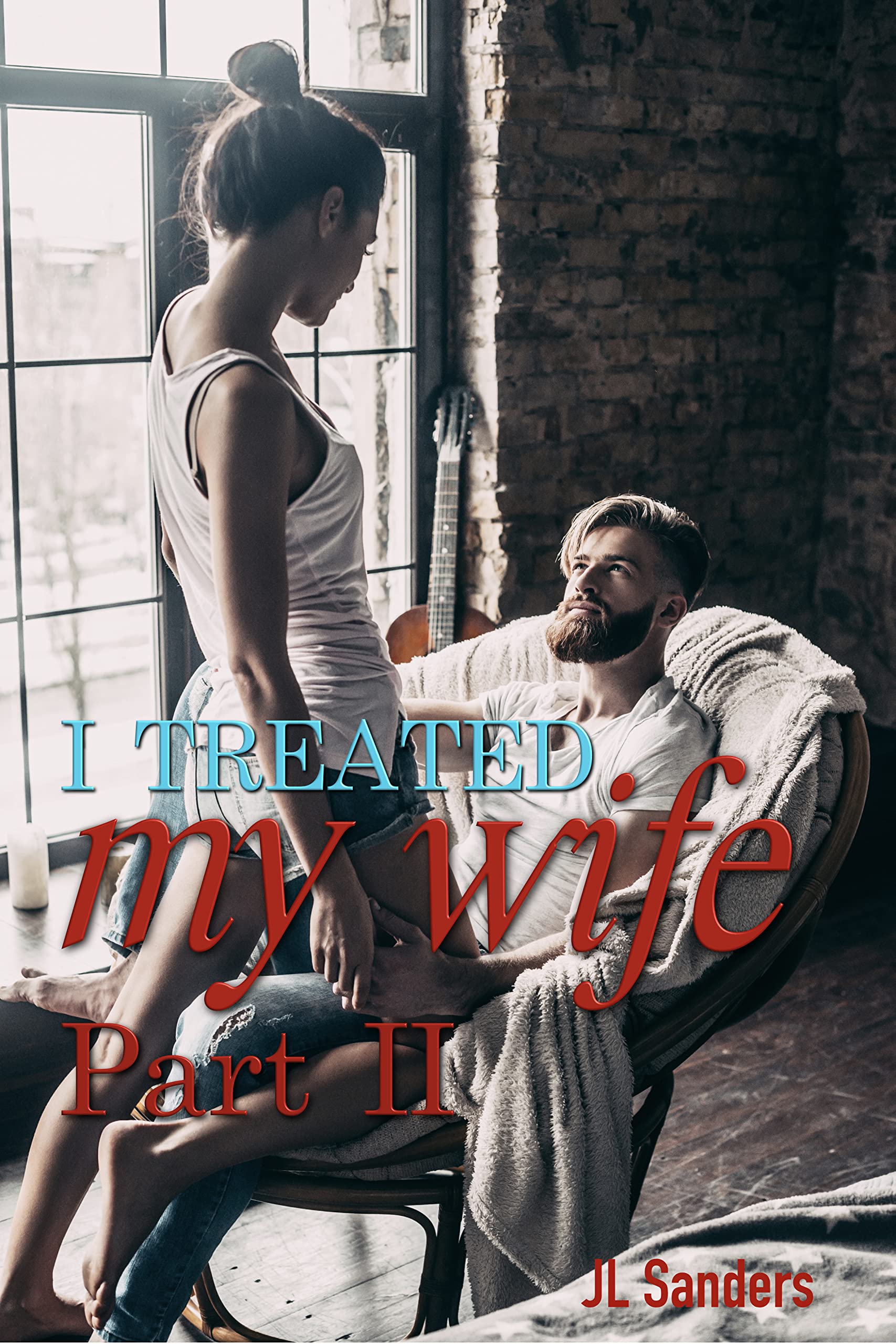 I Treated My Wife Part II: A provocative cuckold and hotwife short story by JL Sanders | Goodreads