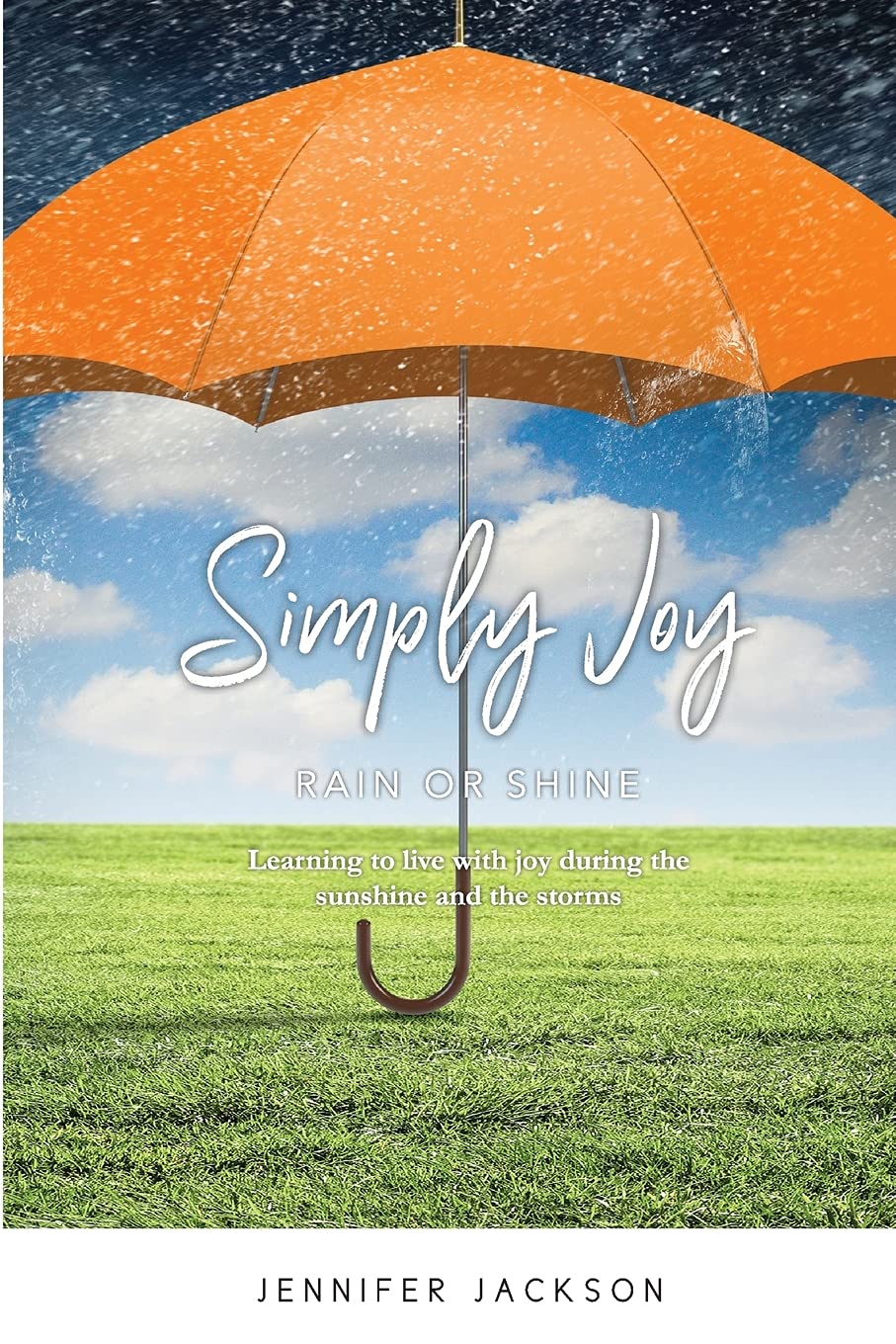 Simply Joy Rain or Shine: Learning to live with joy during the sunshine ...