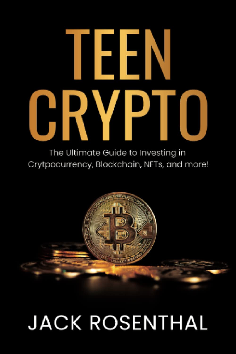 Teen Crypto: The Ultimate Guide to Investing in Cryptocurrency, Blockchain, NFTs and more! by ...