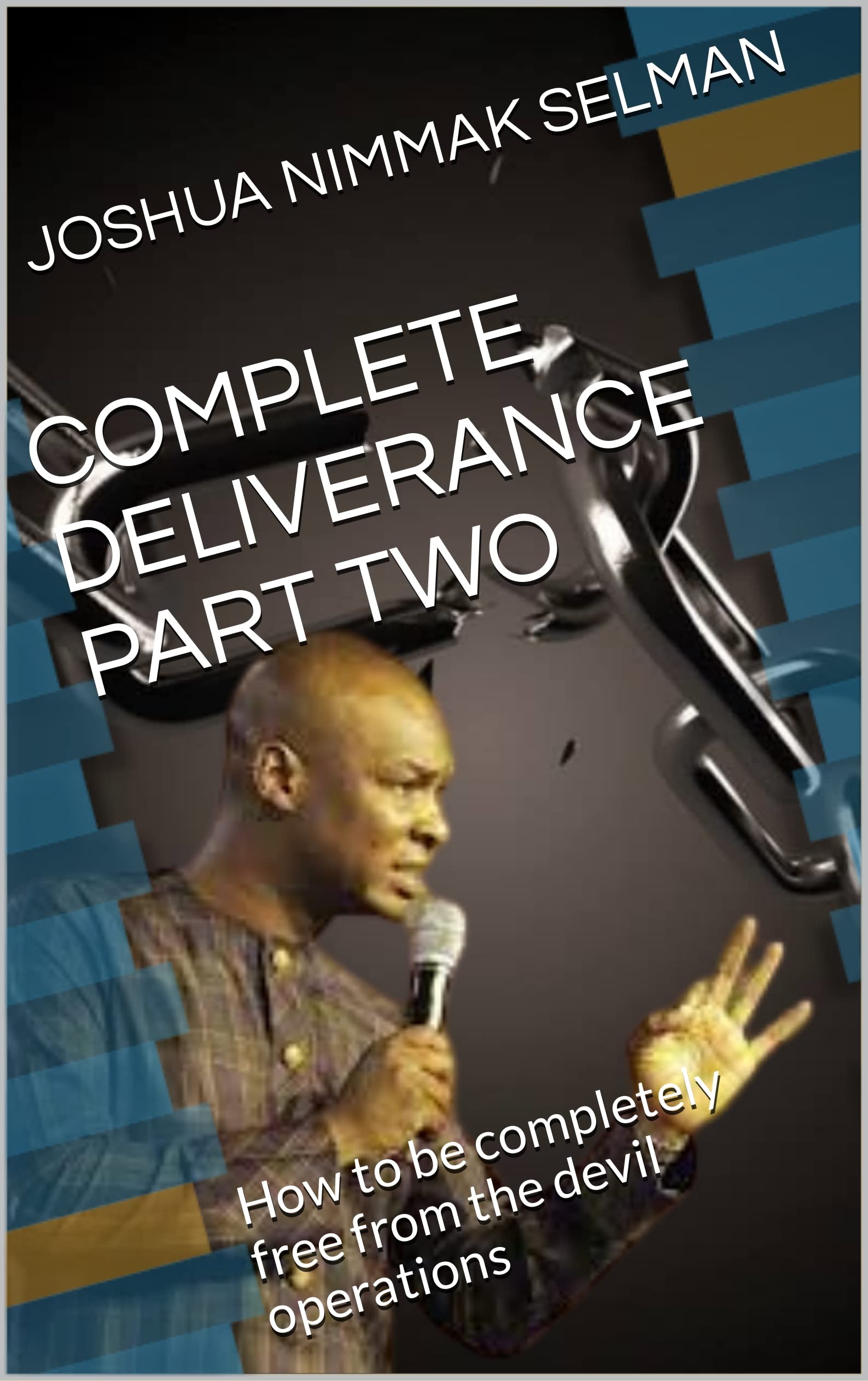 COMPLETE DELIVERANCE PART TWO: How to be completely free from the devil ...