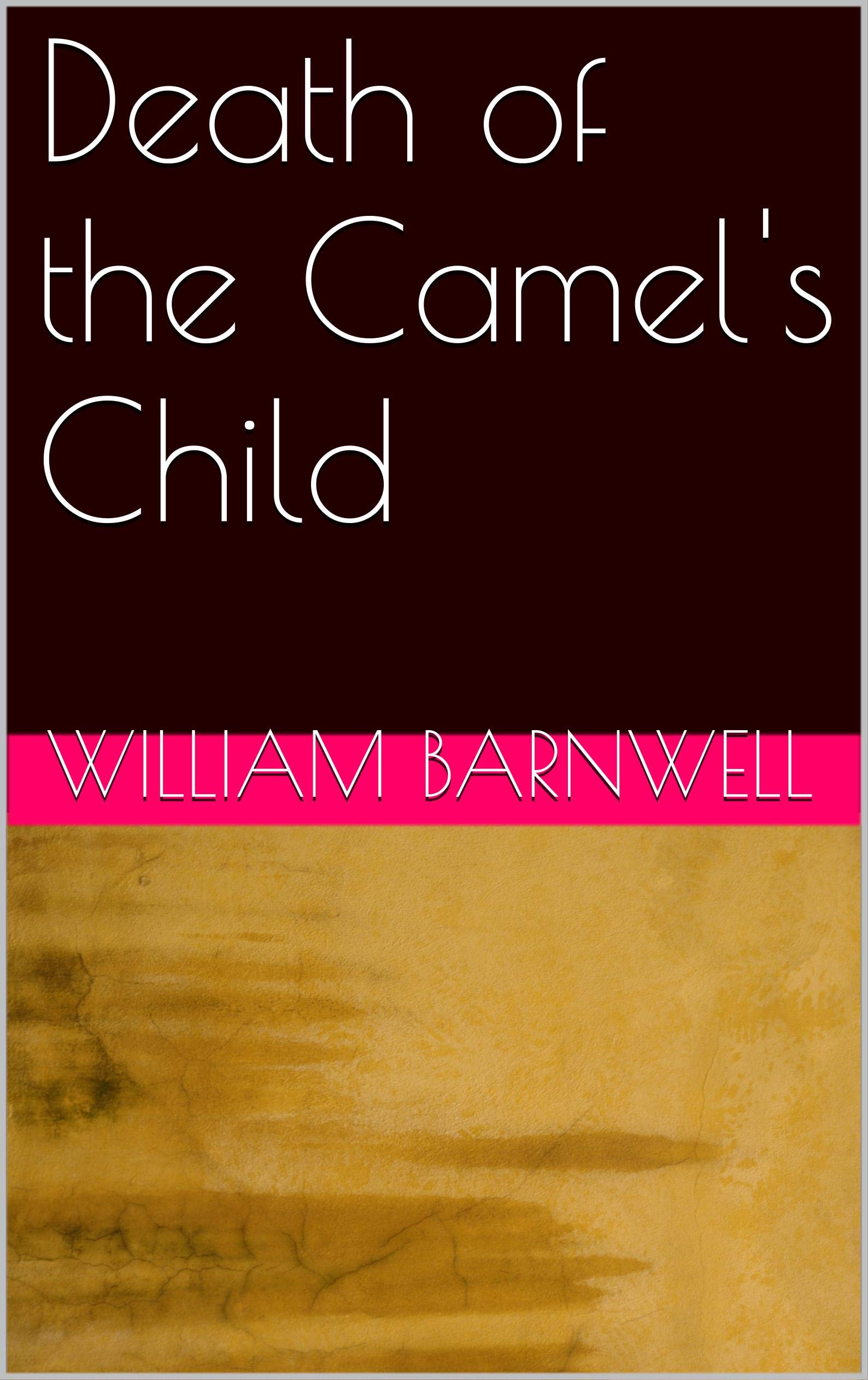 DDeath of the Camel's Child by William Barnwell | Goodreads