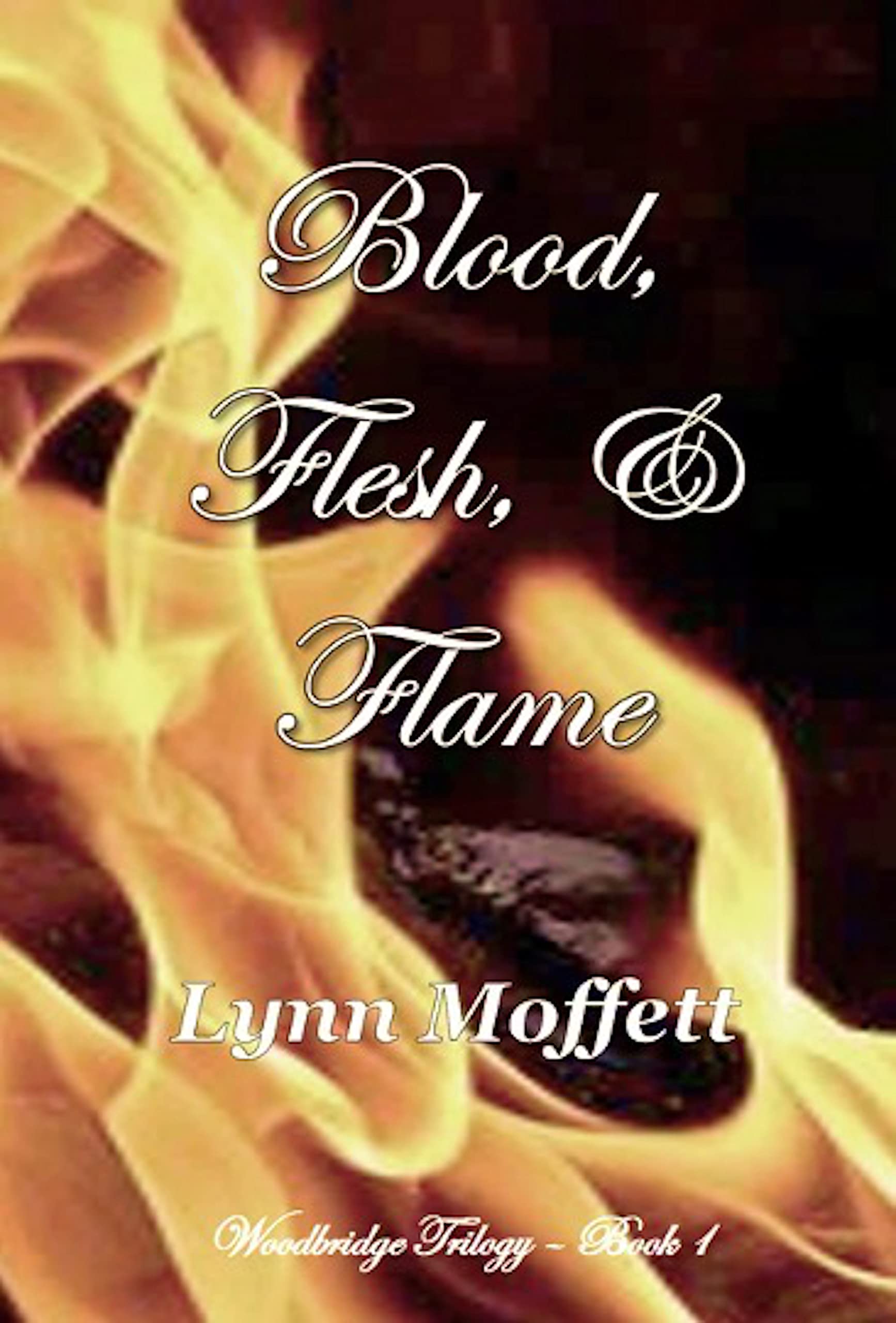 BLOOD, FLESH, AND FLAME: Woodbridge Trilogy - Book 1 by Lynn Moffett ...
