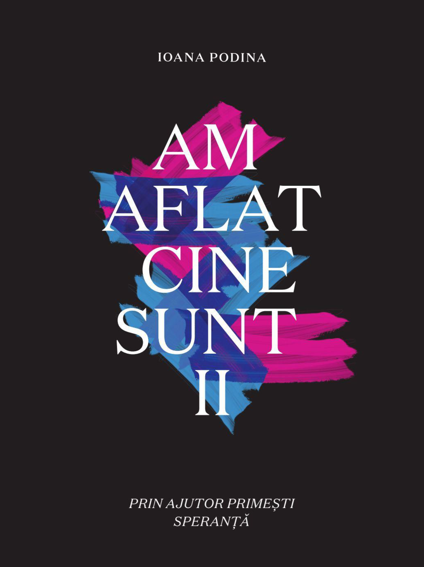 Am aflat cine sunt II by Ioana Podina | Goodreads