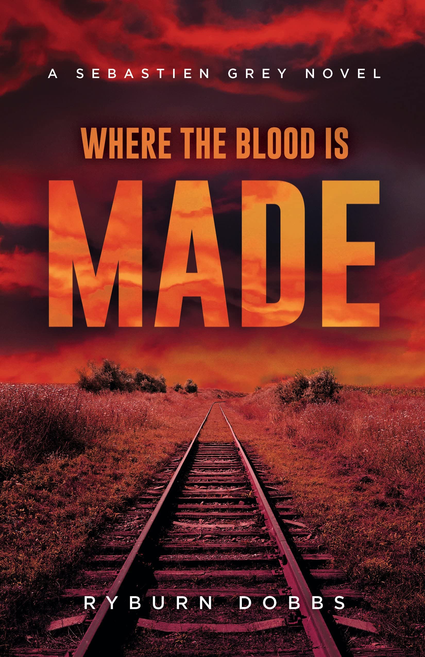 Where the Blood is Made: A Sebastien Grey Novel by Ryburn Dobbs | Goodreads