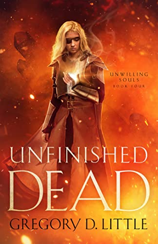 Unfinished Dead (Unwilling Souls, #4) by Gregory D. Little | Goodreads