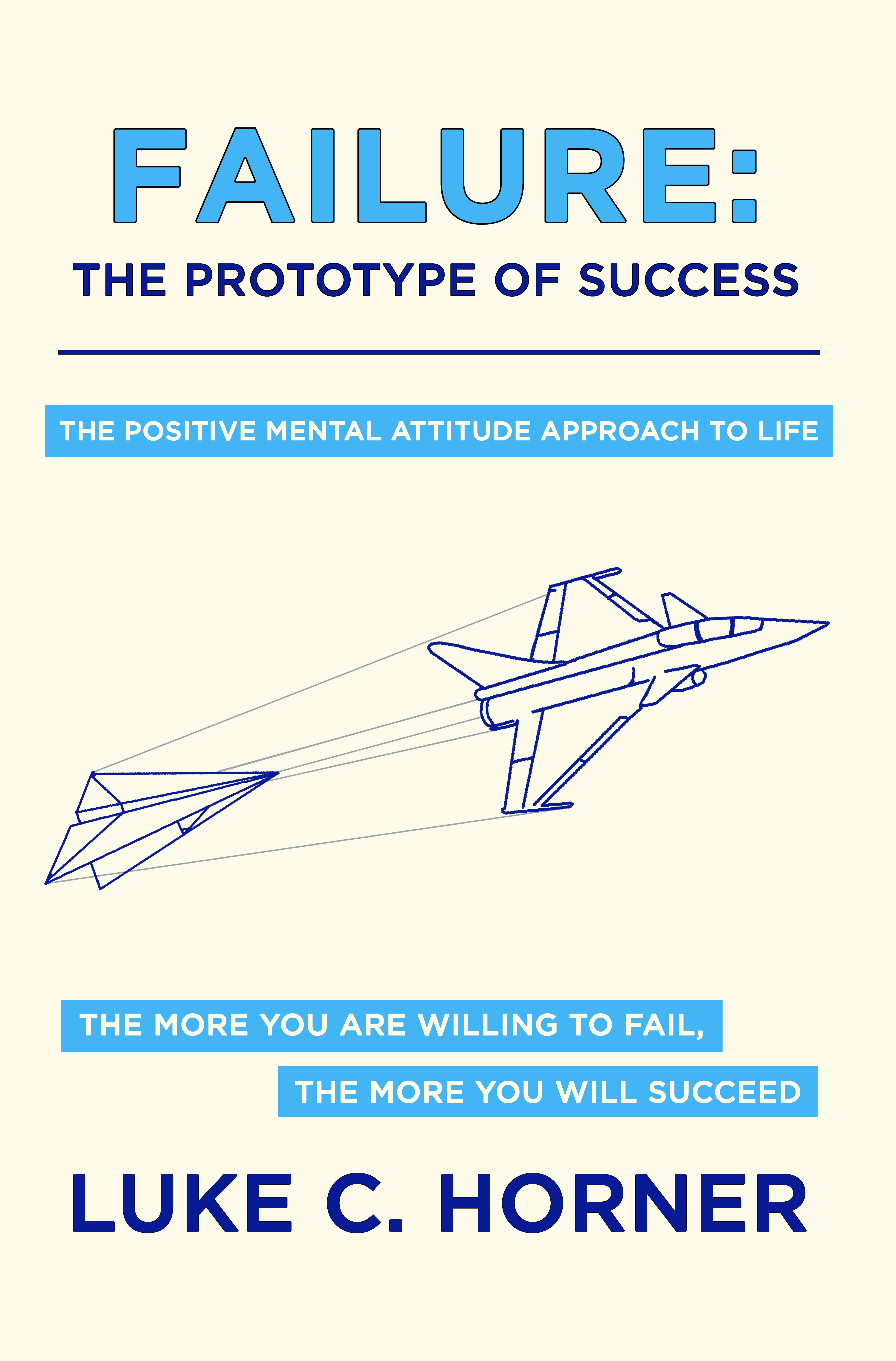 Failure: The Prototype of Success by Luke C. Horner | Goodreads