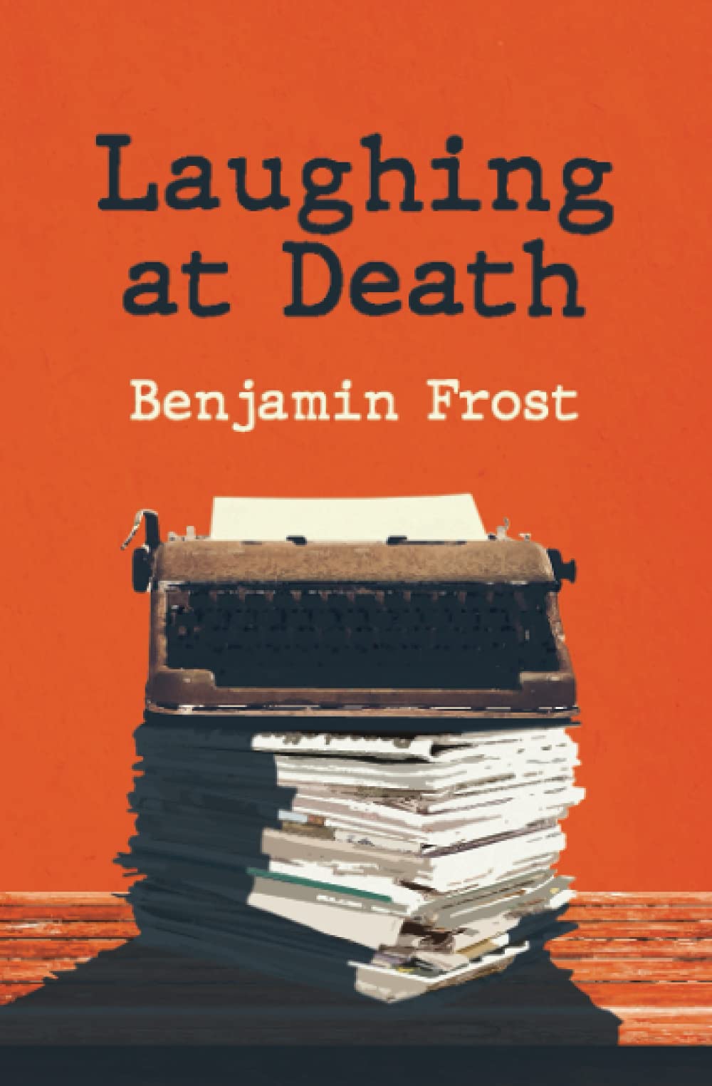 Laughing At Death: A Novel by Benjamin Frost | Goodreads