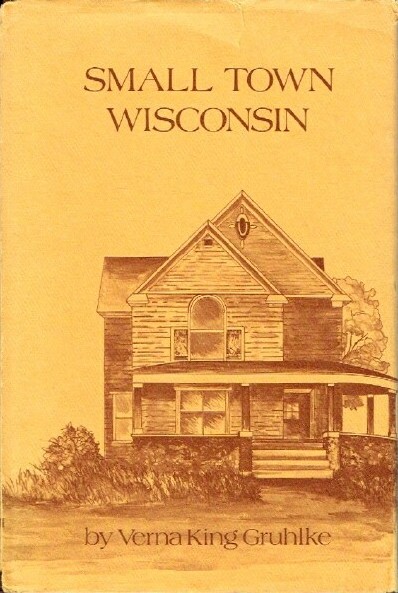 Small Town Wisconsin by Verna King Gruhlke | Goodreads