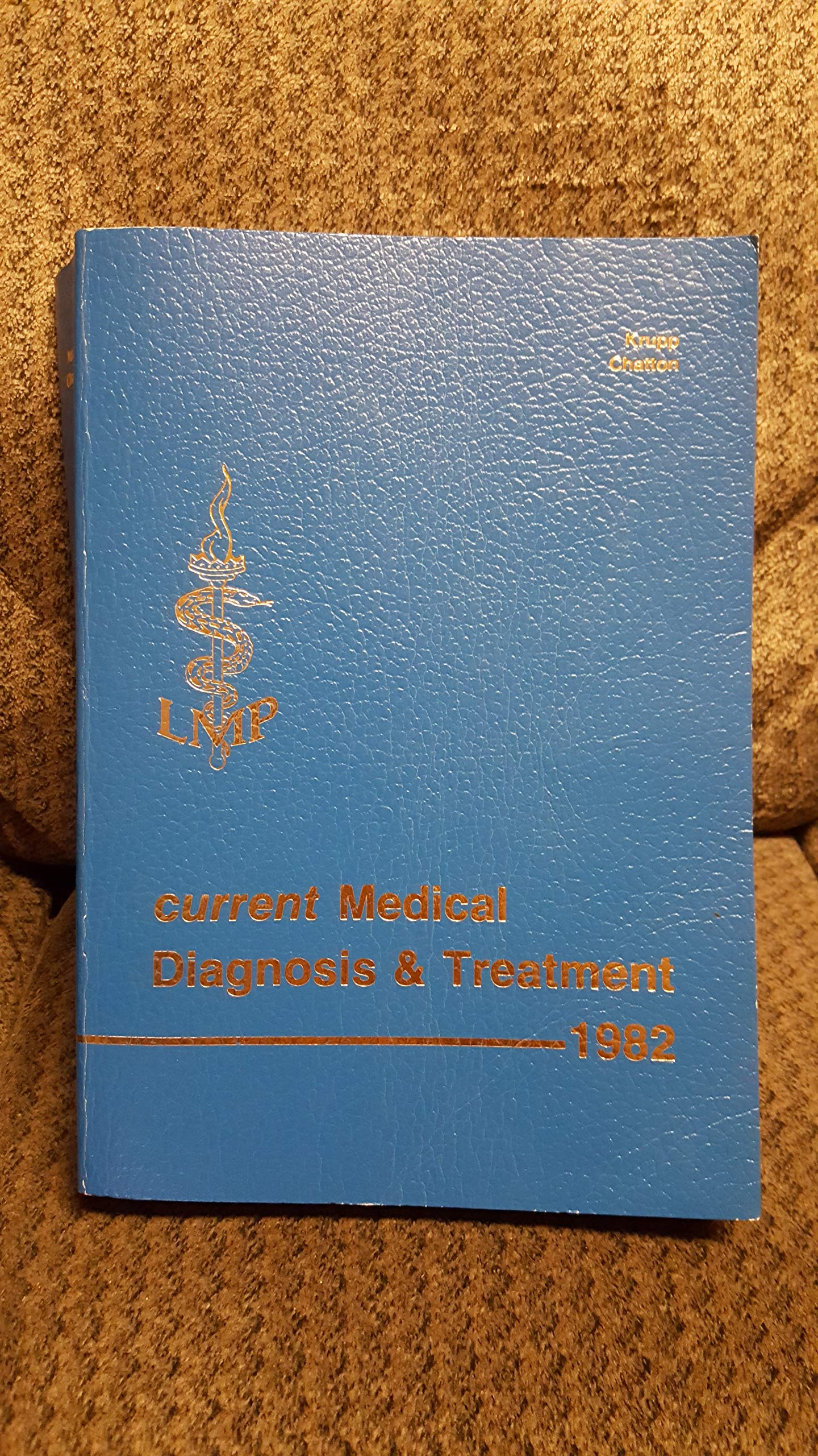 Current Medical Diagnosis & Treatment 1982 by Editors Marcus A. Krupp ...