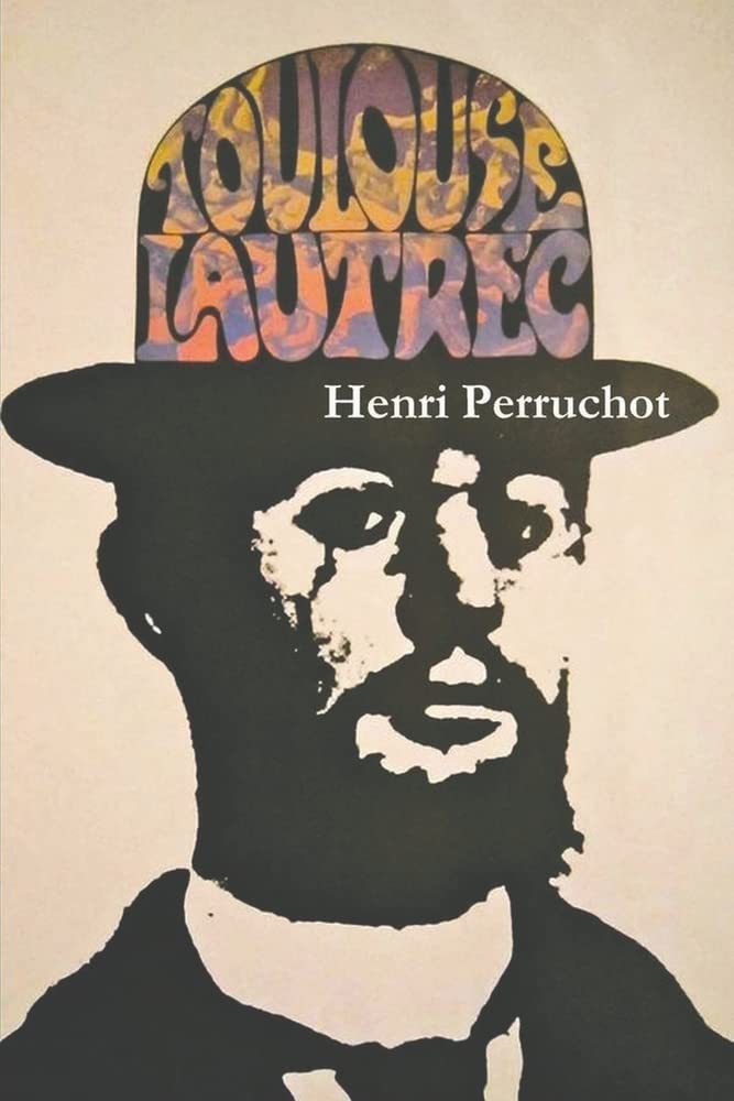 Toulouse-Lautrec: A Definitive Biography by Henri Perruchot | Goodreads