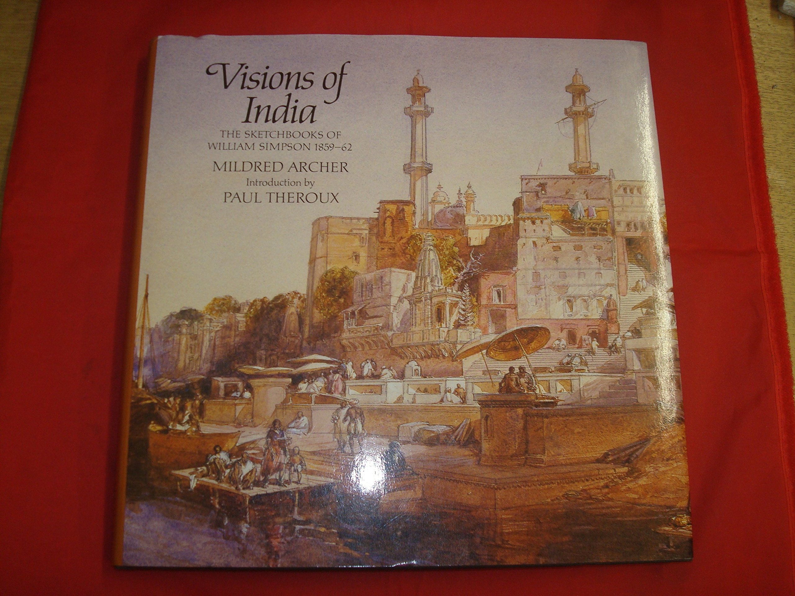 Visions of India: the Sketchbooks of William Simpson 1859-62 by Mildred ...