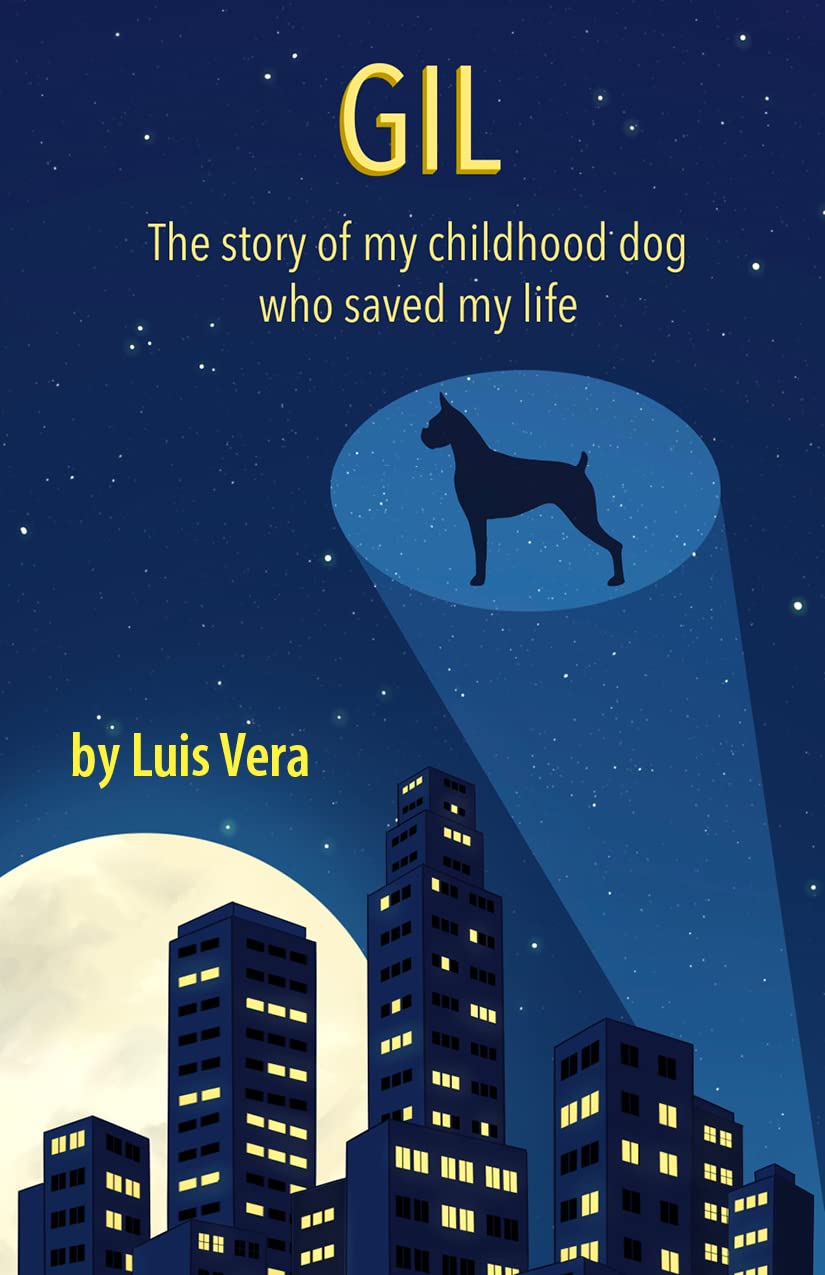 GIL: The story of my childhood dog who saved my life by Luis Vera ...