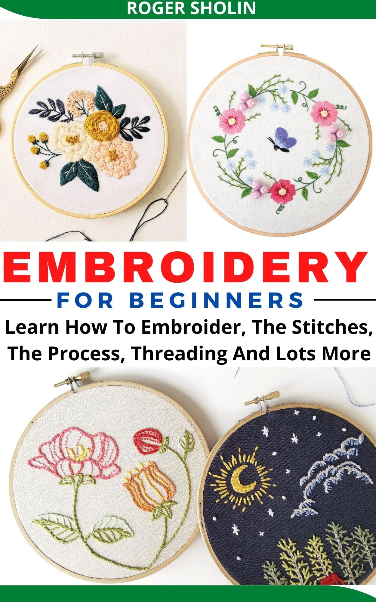 EMBROIDERY FOR BEGINNERS: Learn How To Embroider, The Stitches, The ...