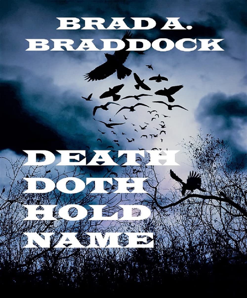 Death Doth Hold Name by Brad A. Braddock | Goodreads