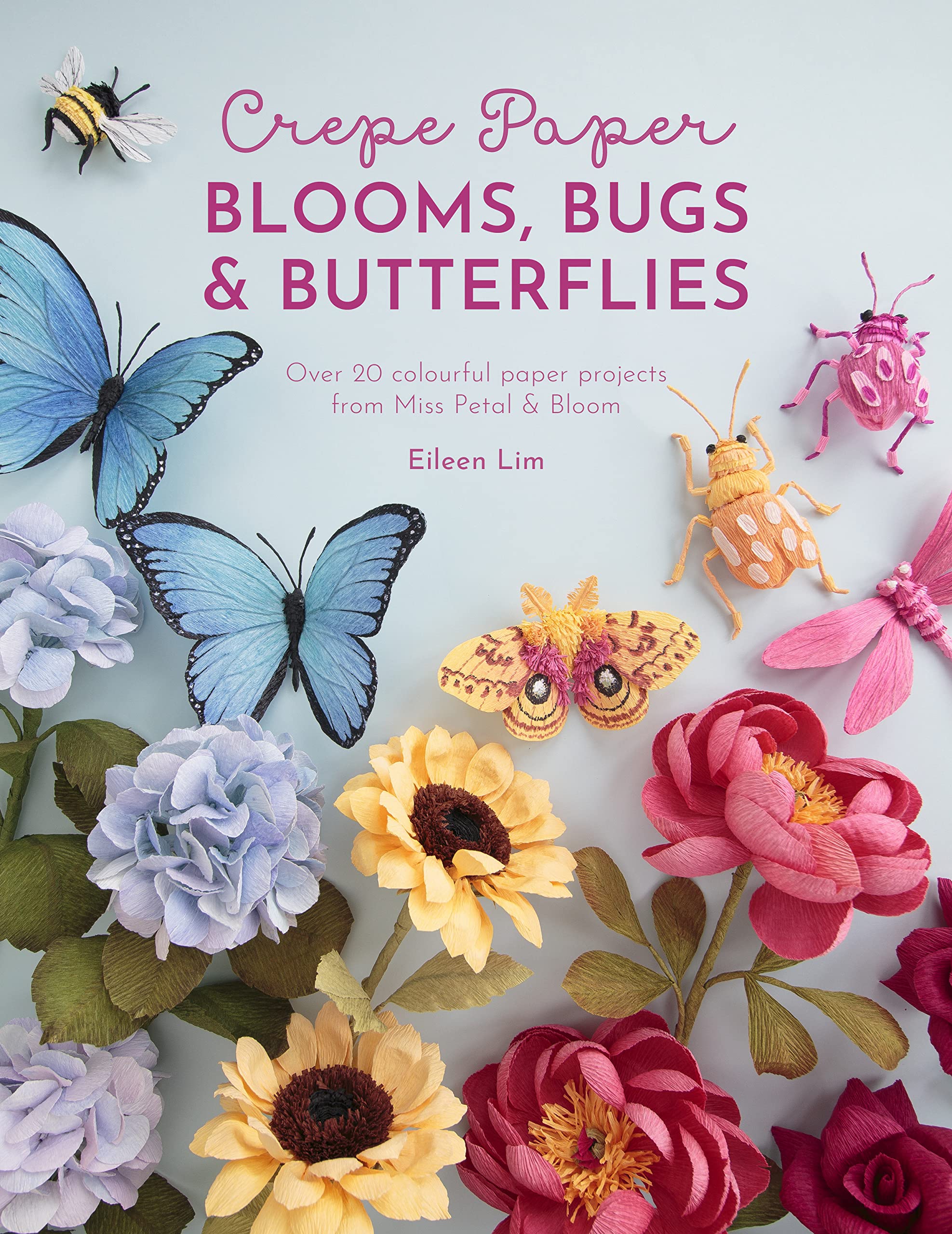 Crepe Paper Blooms, Bugs and Butterflies: Over 20 colourful paper ...