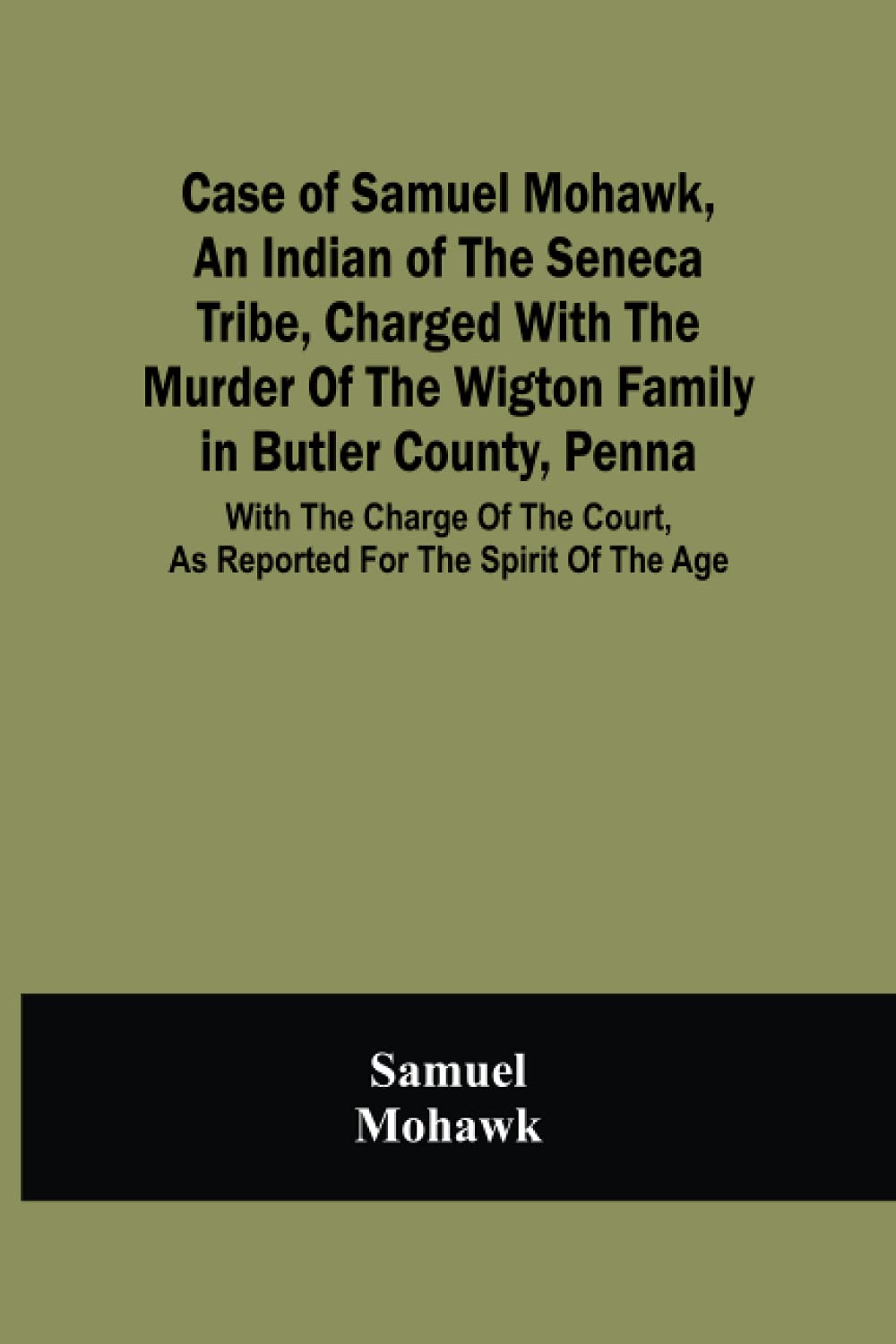 Case Of Samuel Mohawk, An Indian Of The Seneca Tribe, Charged With The ...