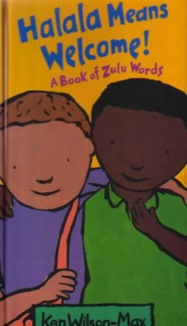 Halala Means Welcome : A Book of Zulu Words by Ken Wilson-Max | Goodreads