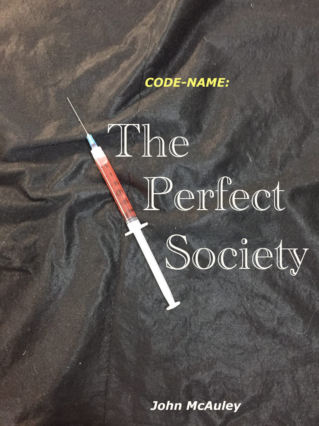 Code-name: The Perfect Society by John McAuley | Goodreads