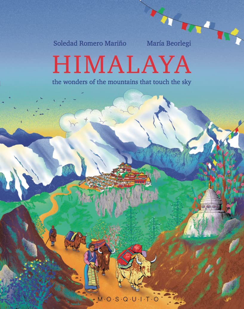 Himalaya: The wonders of the mountains that touch the sky by Soledad ...